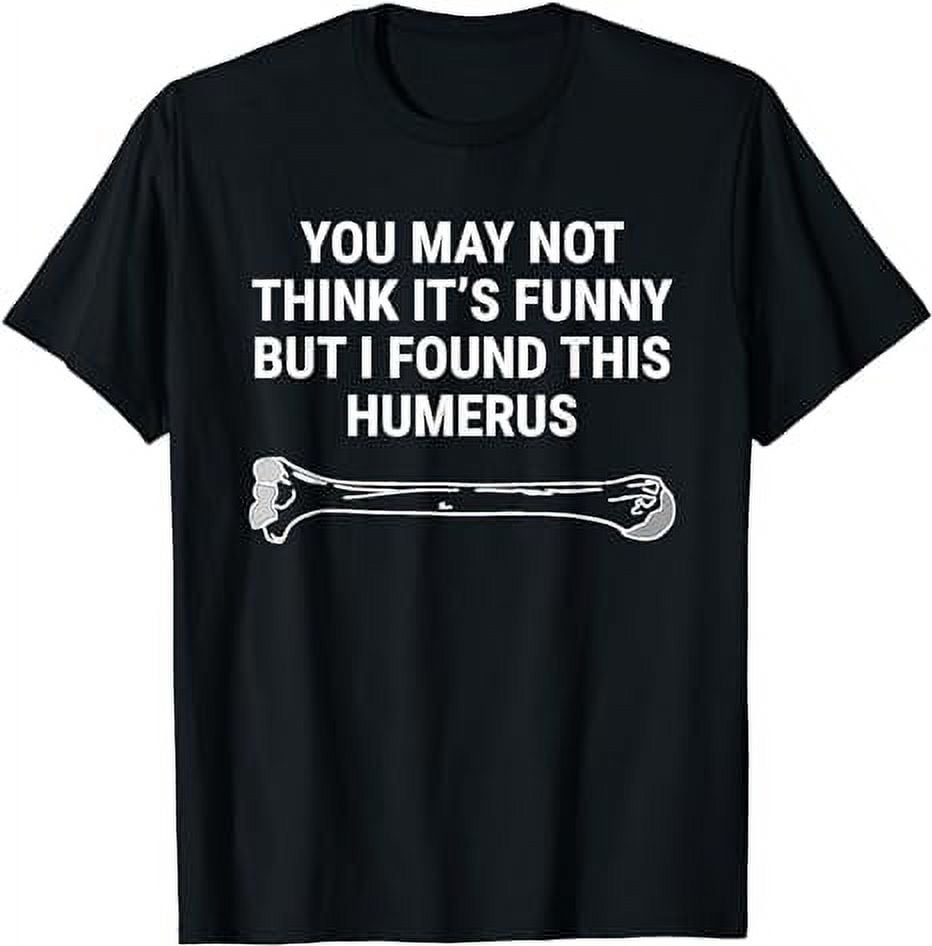 I Found This Humerus Medical Doctor Orthopedic Surgeon Funny T-Shirt ...