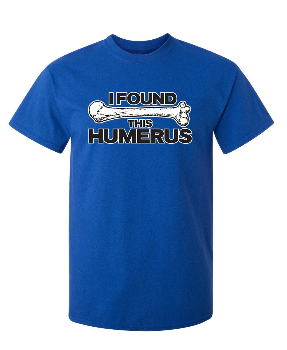 I Found This Humerus Sarcastic Humor Graphic Novelty Funny Tall T Shirt ...