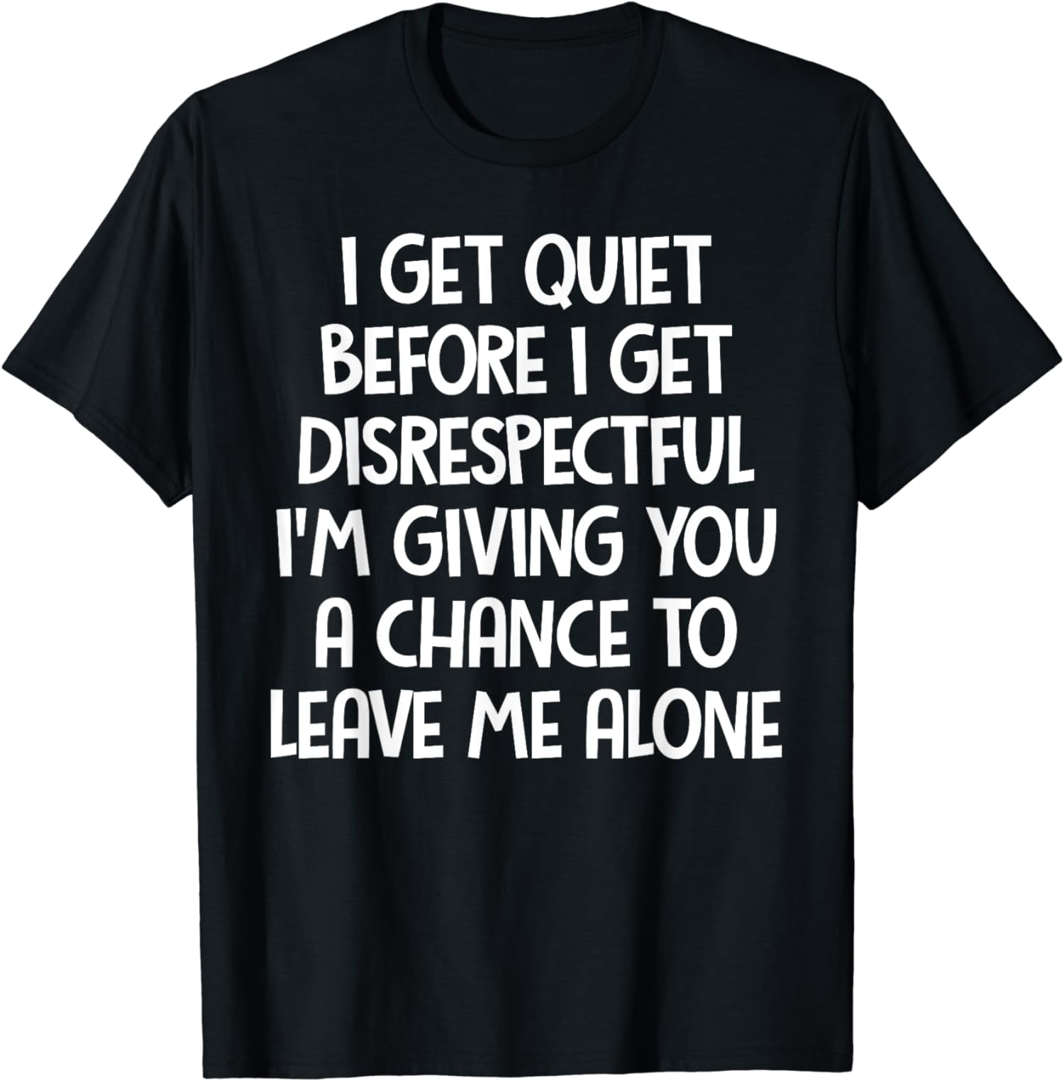 I GET QVIETBEFORE I GETDISRESPECTFULT'M GIVING YOUA CHANCE TOLEAVE ME ...