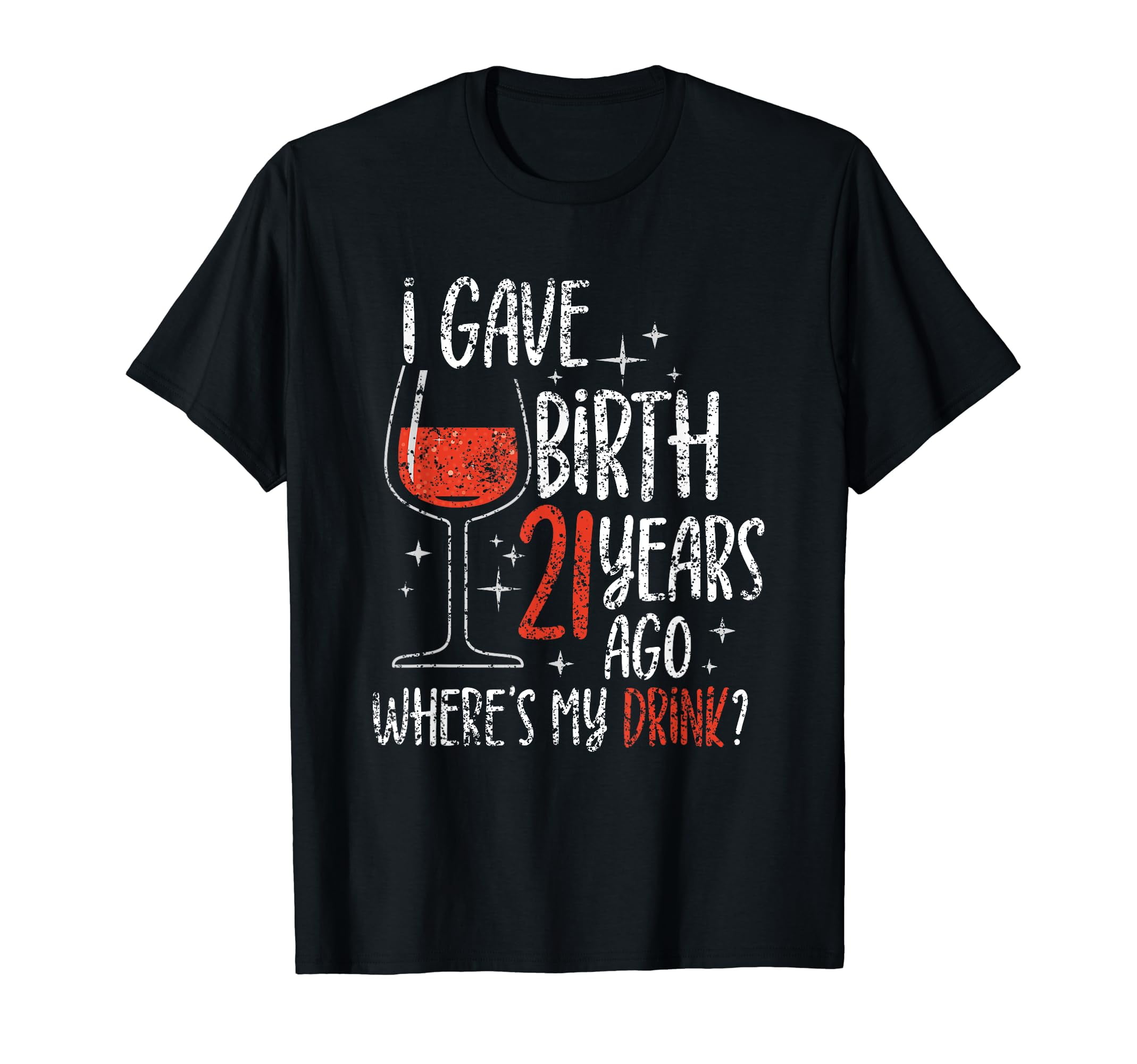 I Gave Birth 21 Years Ago Where's My Drink Birthday Party T-Shirt ...