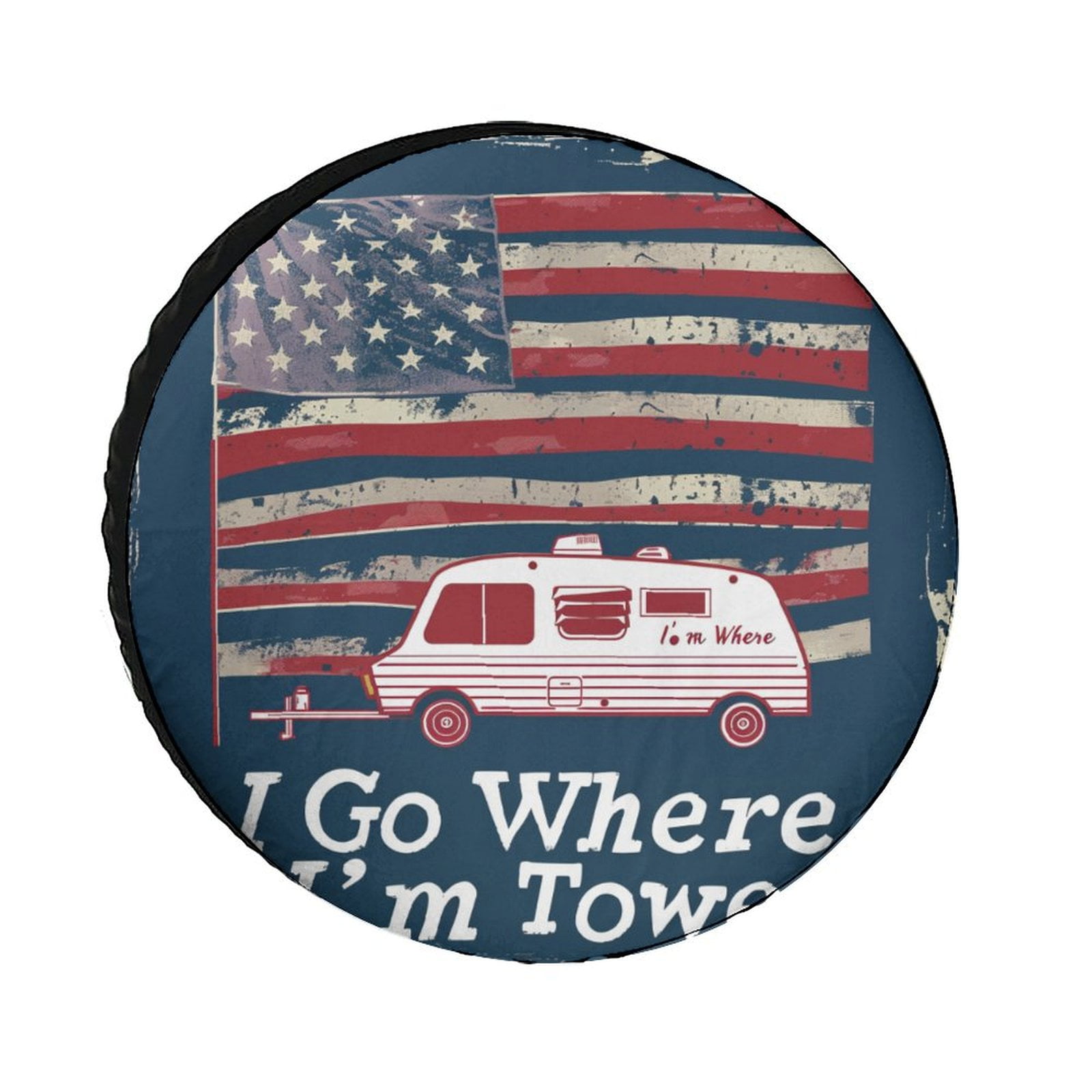 I Go Where I'm Towed American Flag Camping Spare Tire Cover Camper ...