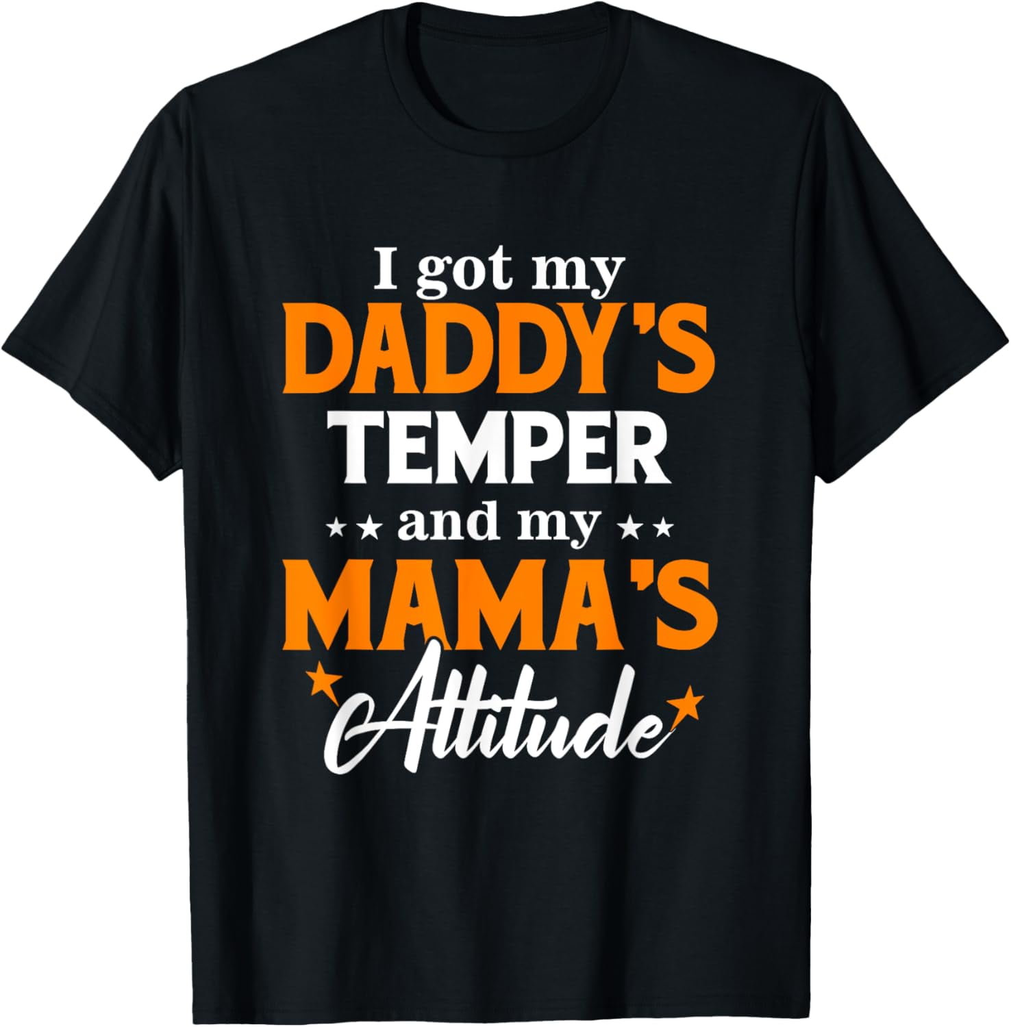 I Got My Daddy's Temper And My Mama's Attitude Cute Humor T-Shirt ...