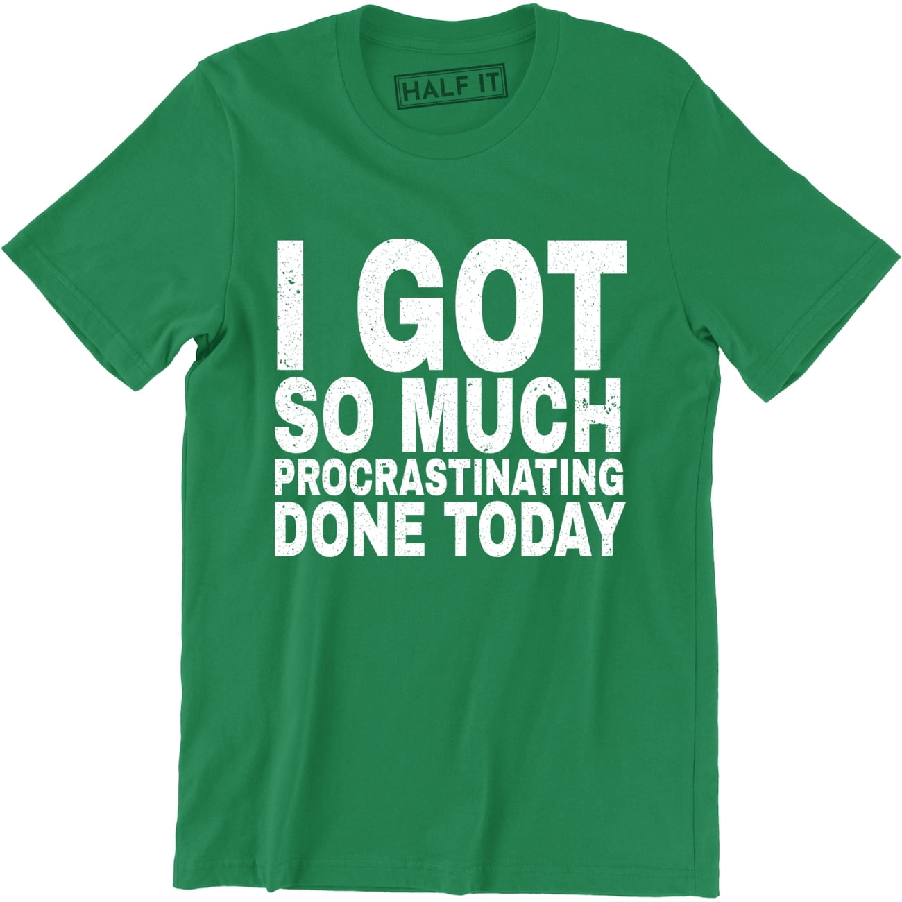 I Got So Much Procrastinating Done Today Funny Procrastinator Men's T ...