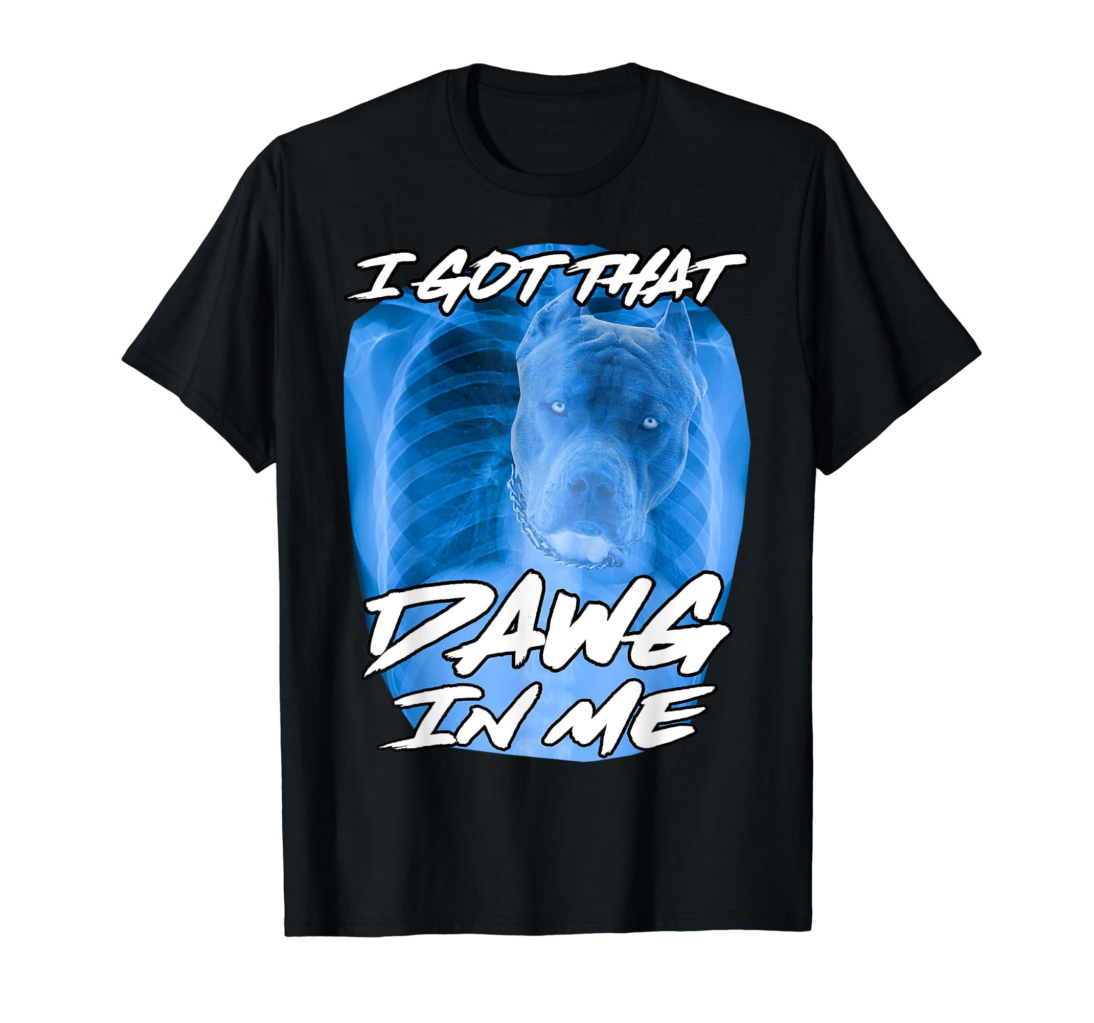 I Got That Dawg In Me Xray Pitbull Ironic Meme Viral Quote Black T ...