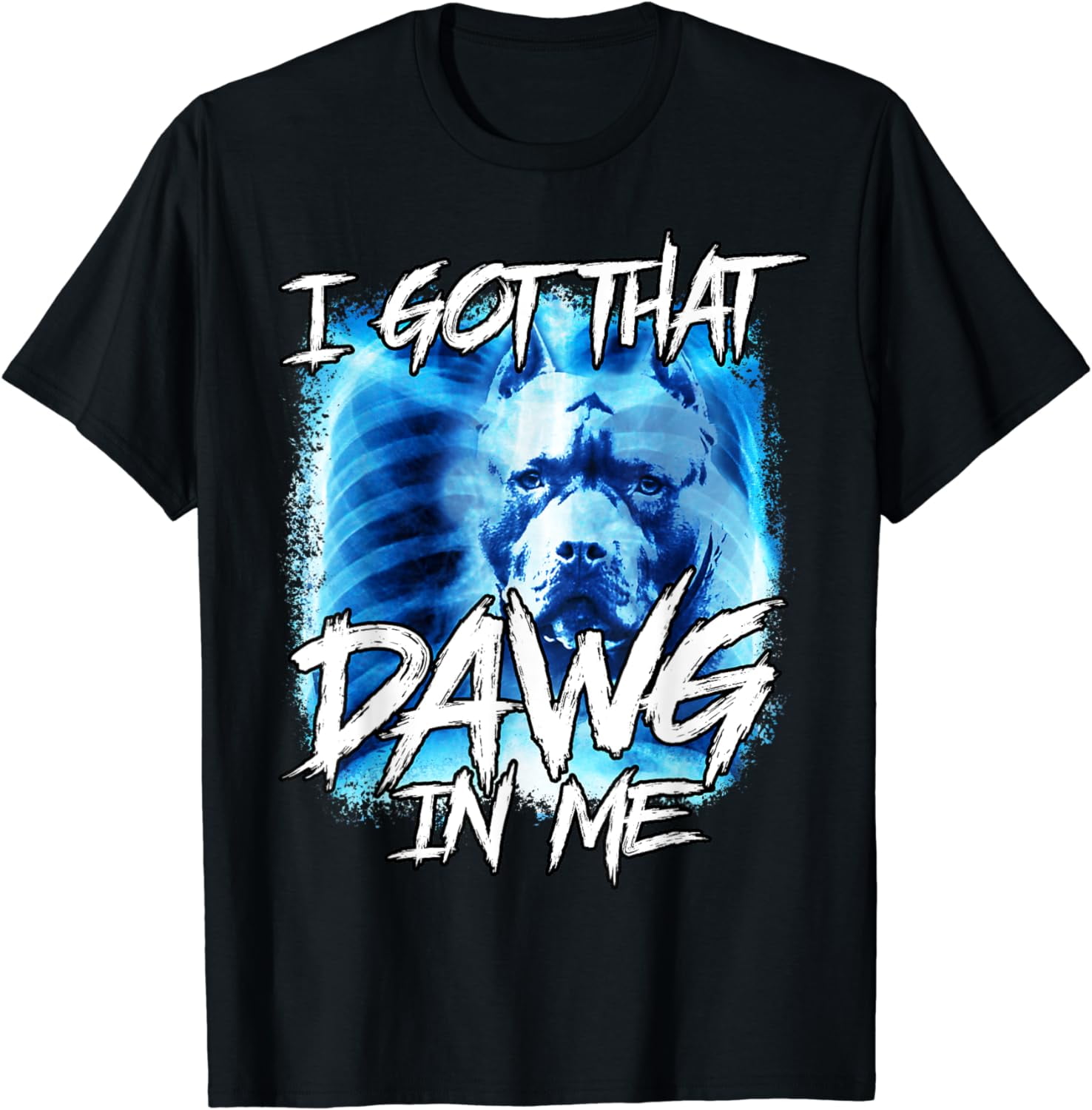 I Got That Dawg In Me Xray Pitbull Ironic Meme Viral Quote T-Shirt ...