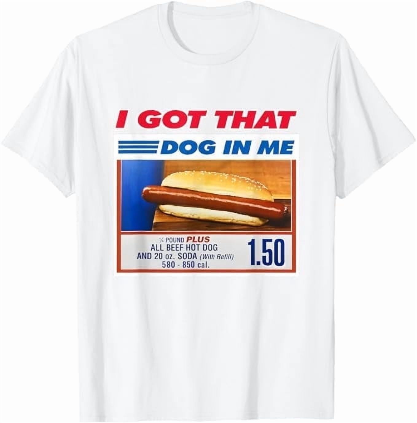 I Got That Dog in Me Funny Hotdog Meme Quote 4th of July T-Shirt Humor ...