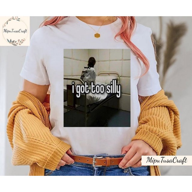 I Got Too Silly T-Shirt, Schizophrenic, Asylum, I Got Too Silly Meme, I ... I Got Too Silly T-Shirt, Schizophrenic, Asylum, I Got Too Silly Meme, I ...
