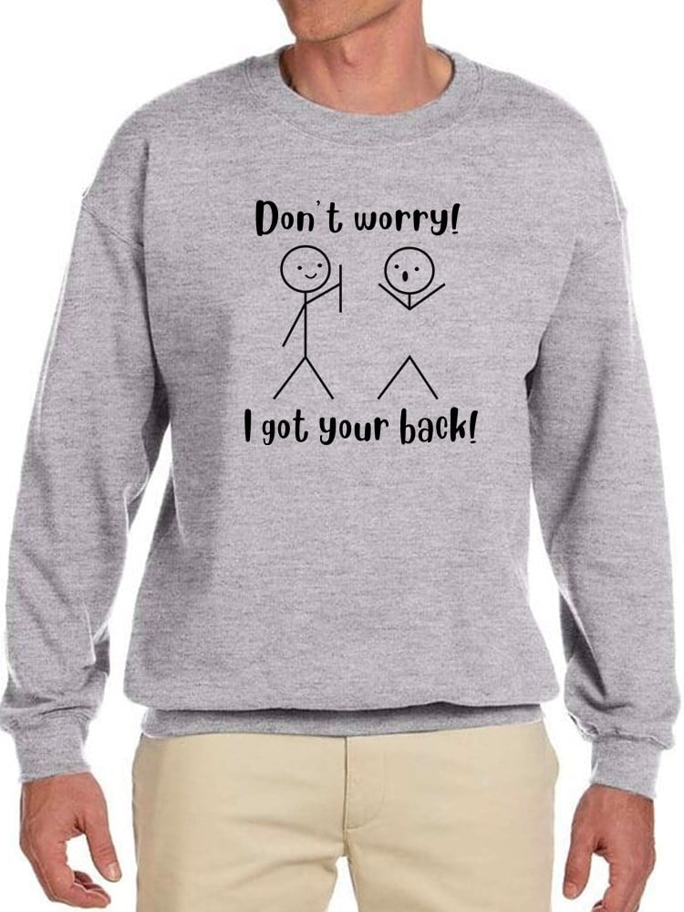 I Got Your Back Funny Quote Sweatshirt Men -GoatDeals Designs, Male 5X ...