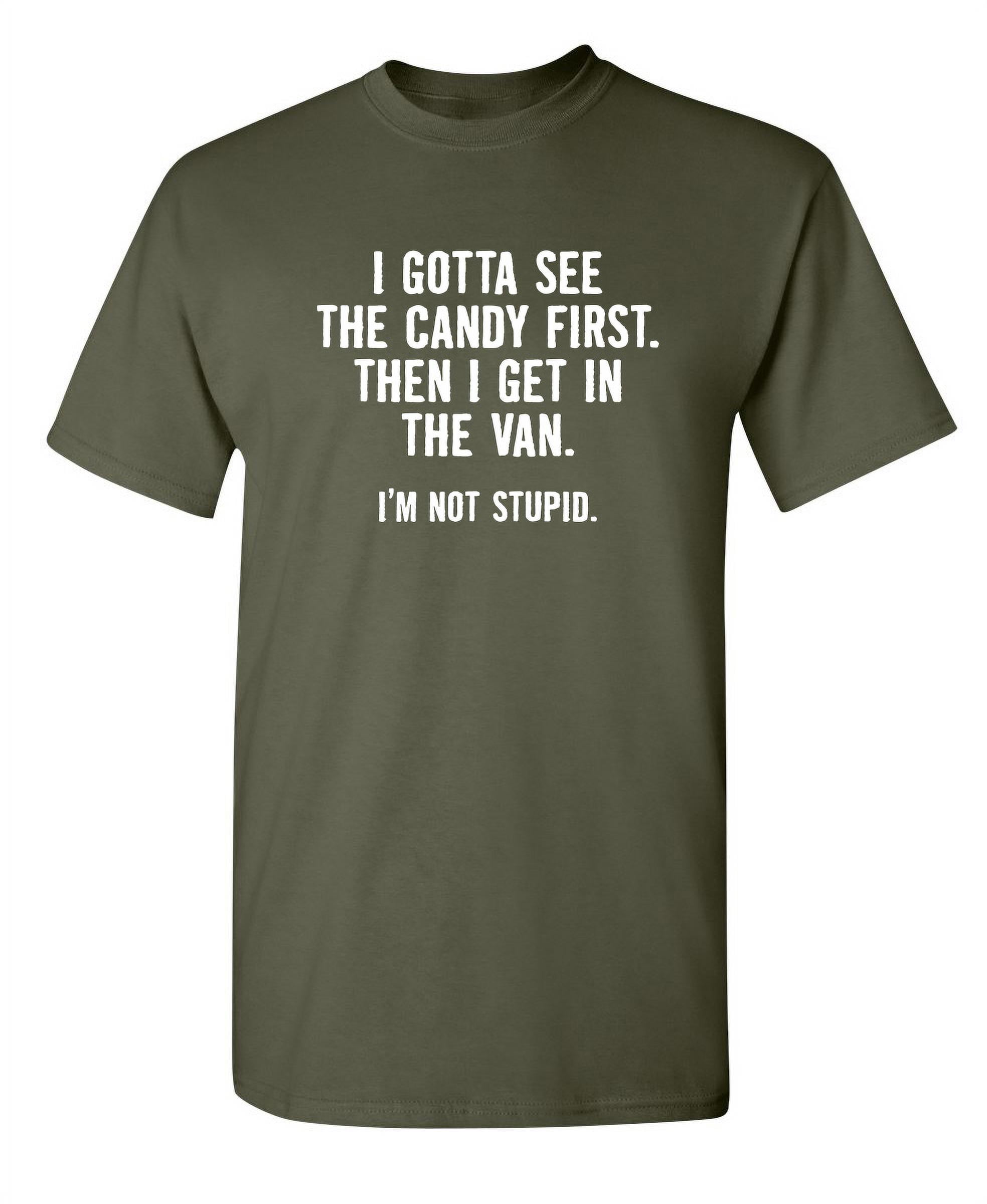 I Gotta See The Candy First Then I Get In The Van I'm Not Stupid ...