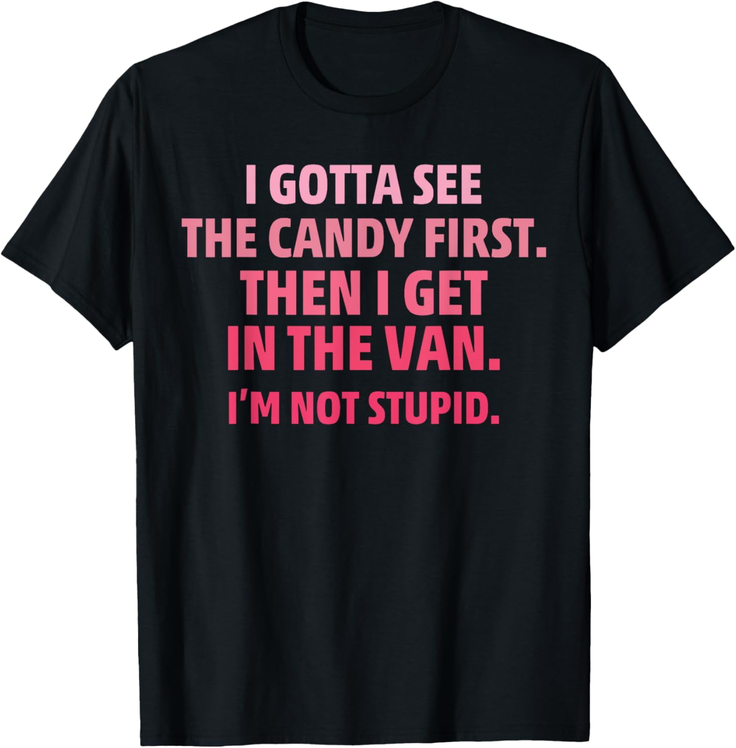 I Gotta See The Candy First Then I Get In The Van Retro T-Shirt ...
