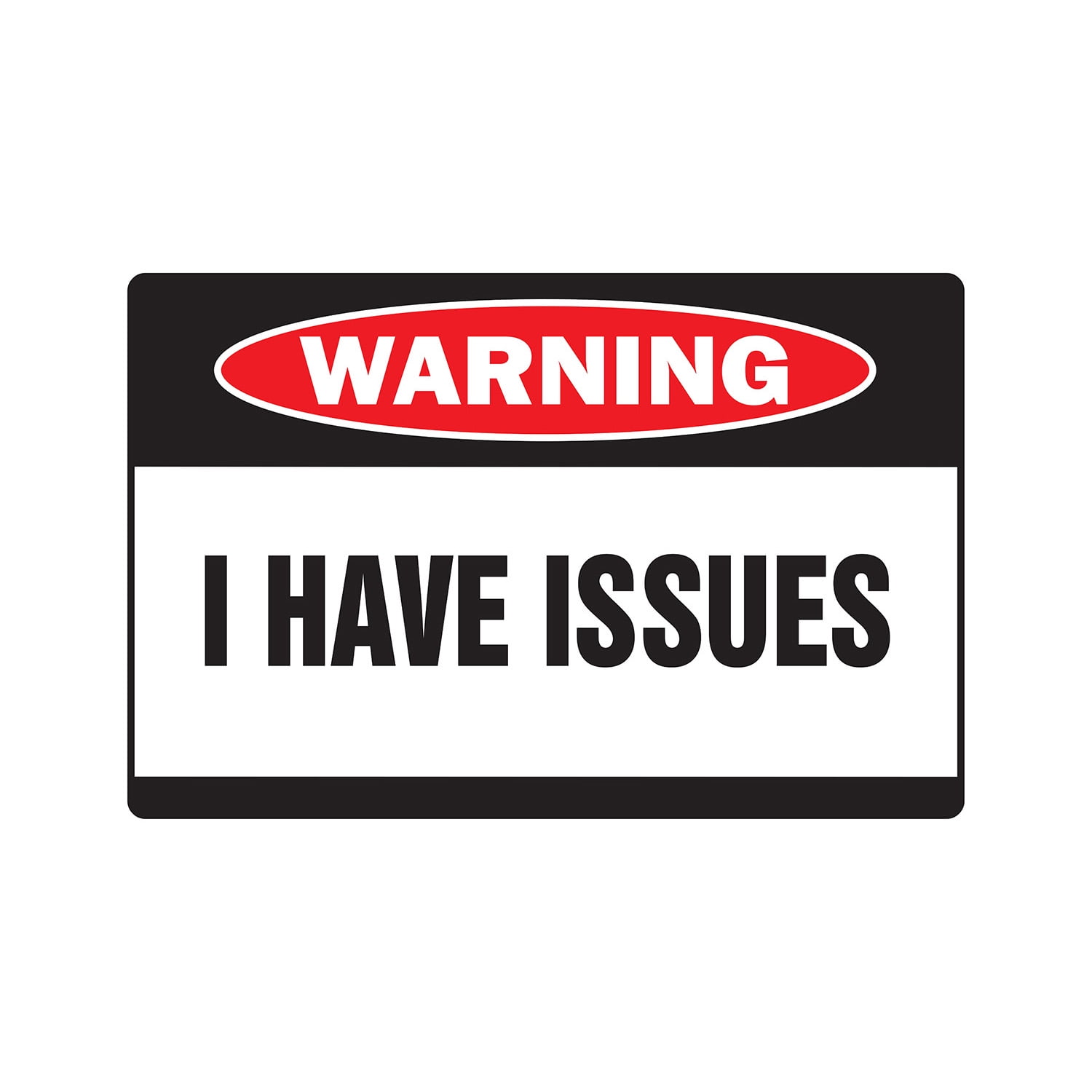 I HAVE ISSUES Warning Sign problems crazy signs psycho nutcase | Indoor ...