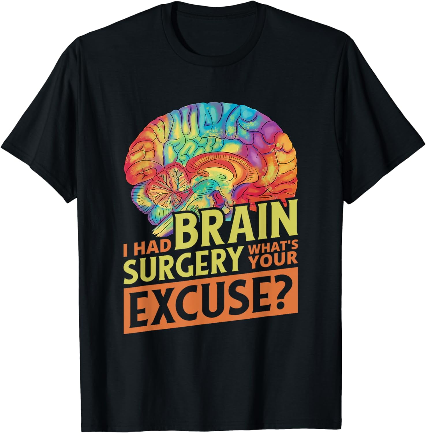 I Had Brain Surgery What'S Your Excuse, Brain Tumor Surgery T-Shirt ...