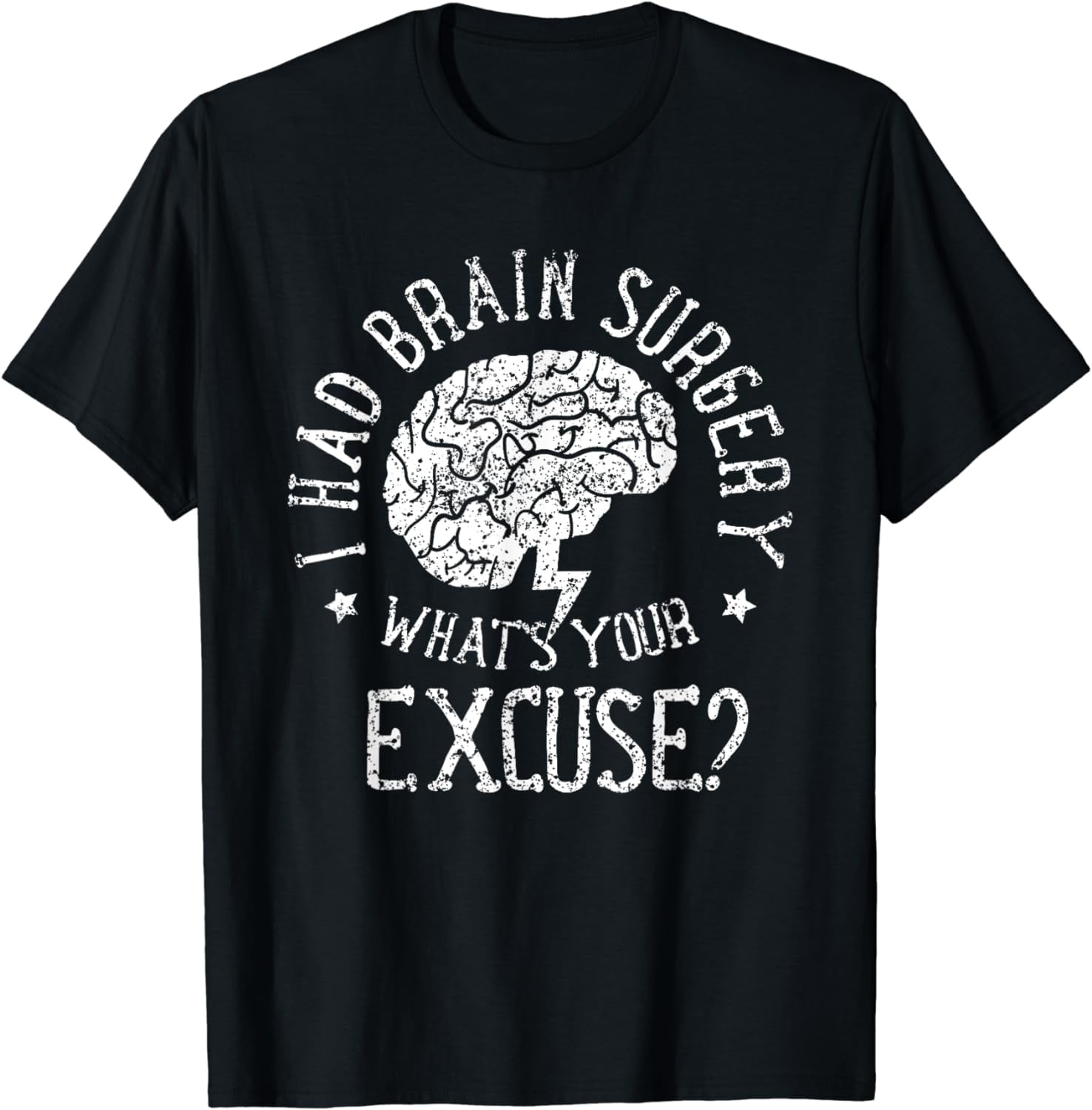 I Had Brain Surgery - What's Your Excuse Survivor Surgeries T-Shirt ...