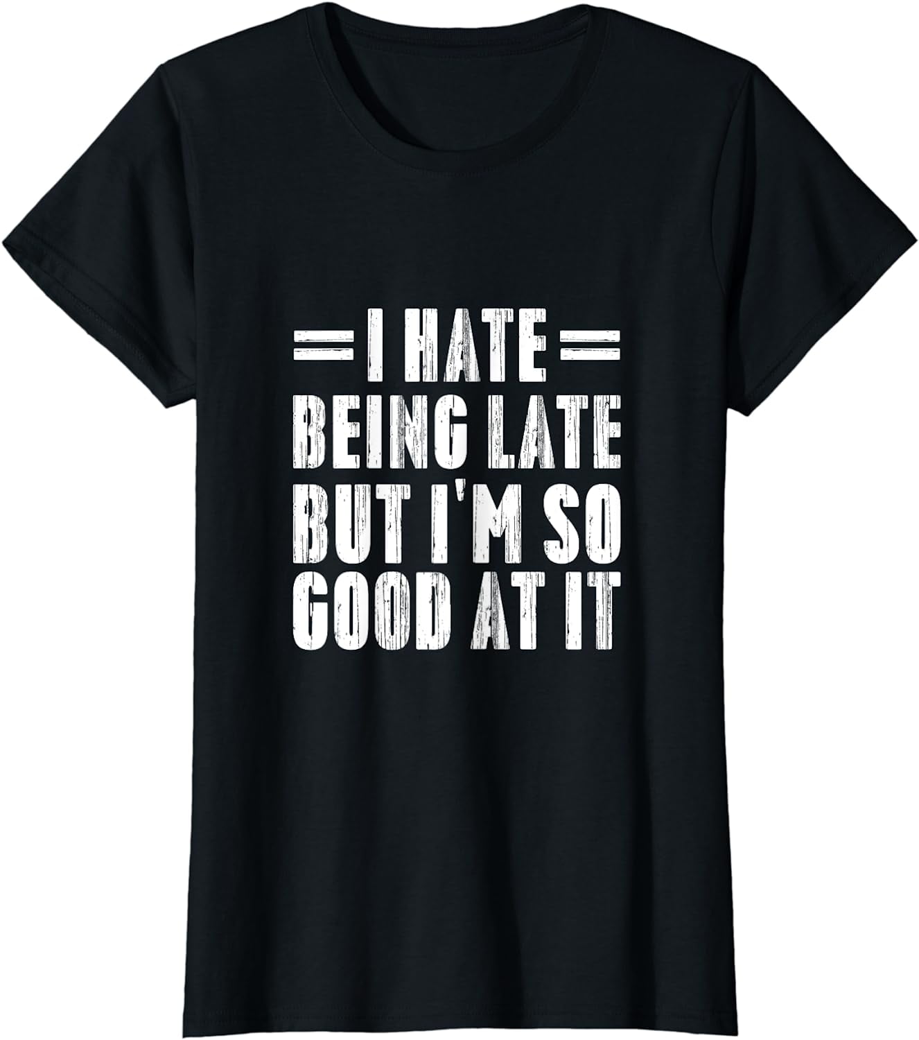 I Hate Being Late But I'm So Good At It Funny Gifts T-Shirt - Walmart.com