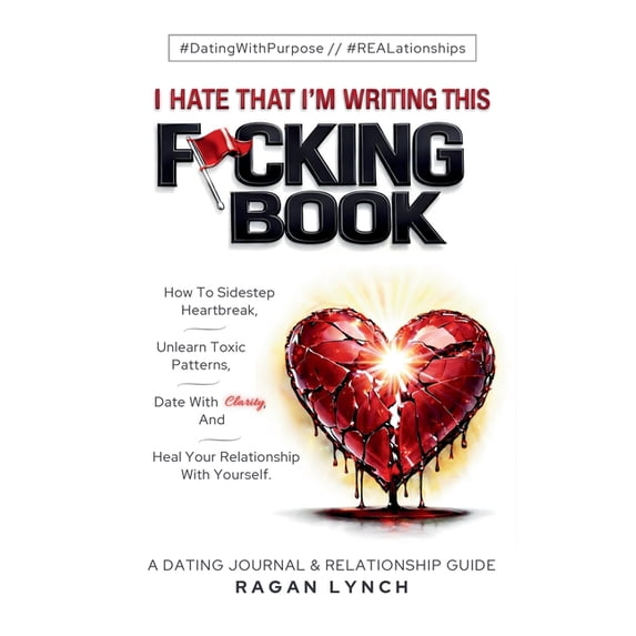 I Hate That I'm Writing This F*cking Book: How to Sidestep Heartbreak ...