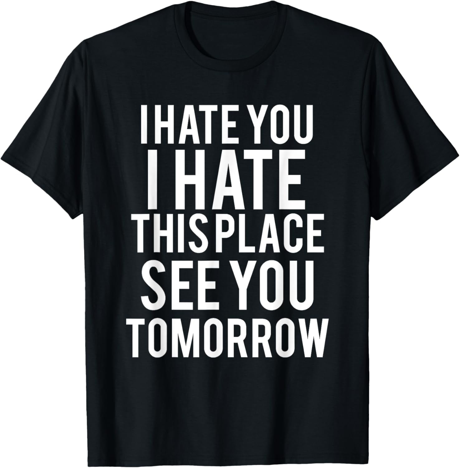 I Hate This Place See You Tomorrow Funny Gym T-Shirt T-Shirt - Walmart.com