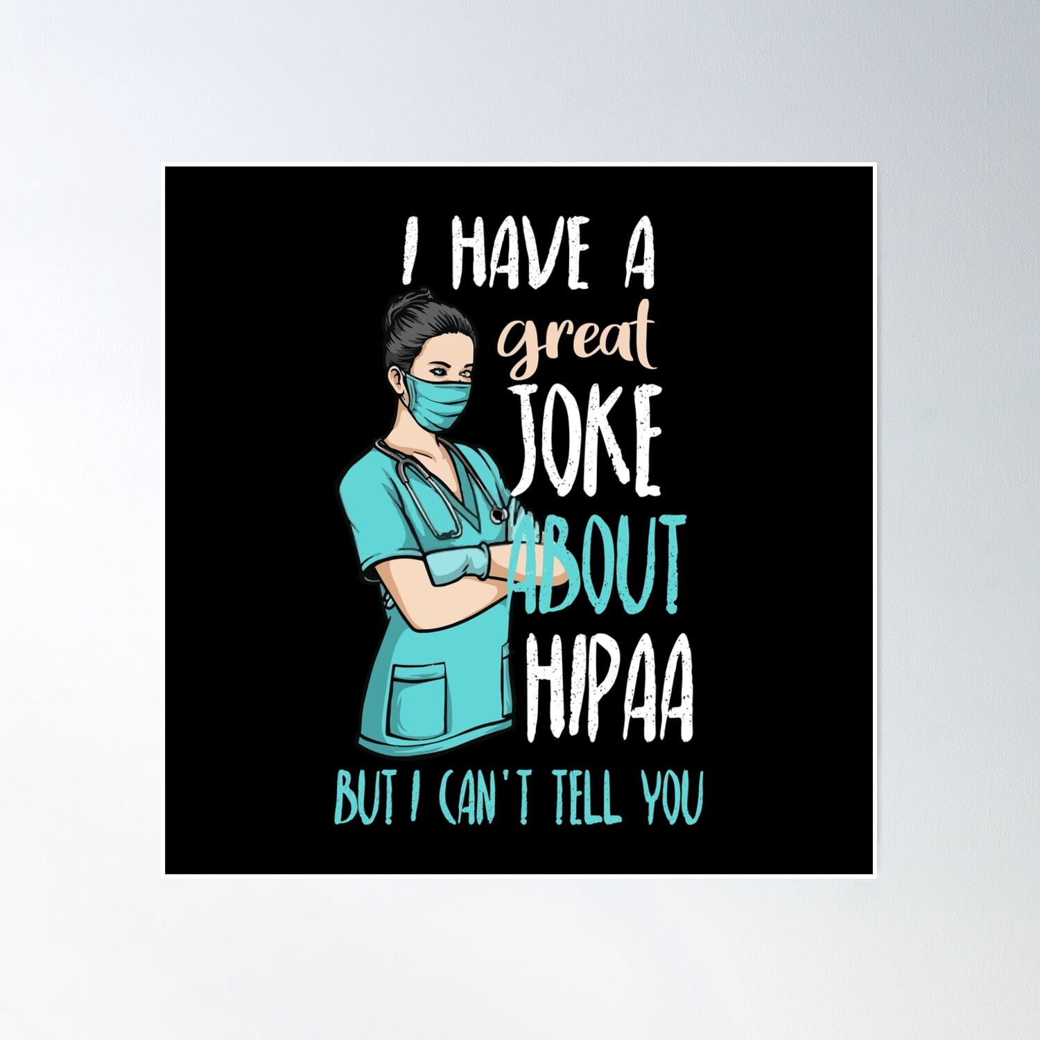 I Have A Great Joke About Hipaa But I Can'T Tell You Poster Wall Art ...