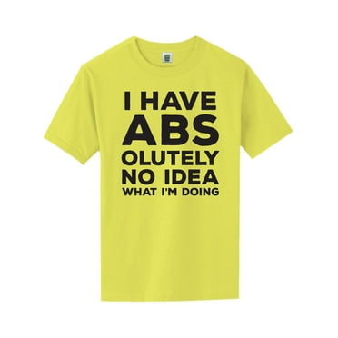 Mens I Have Abs-olutely No Idea What I'm Doing T Shirt Funny Workout Fitness Graphic Tee Graphic ...