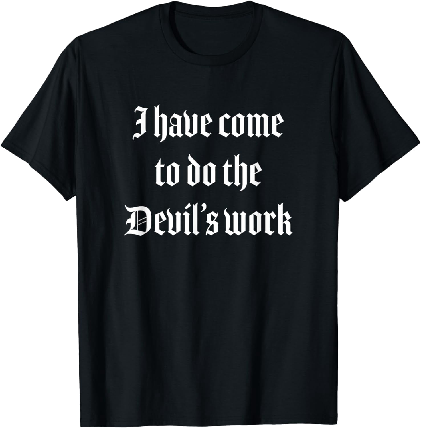 I Have Come To Do The Devil's Work Fierce Font Punk Goth Tee - Walmart.com