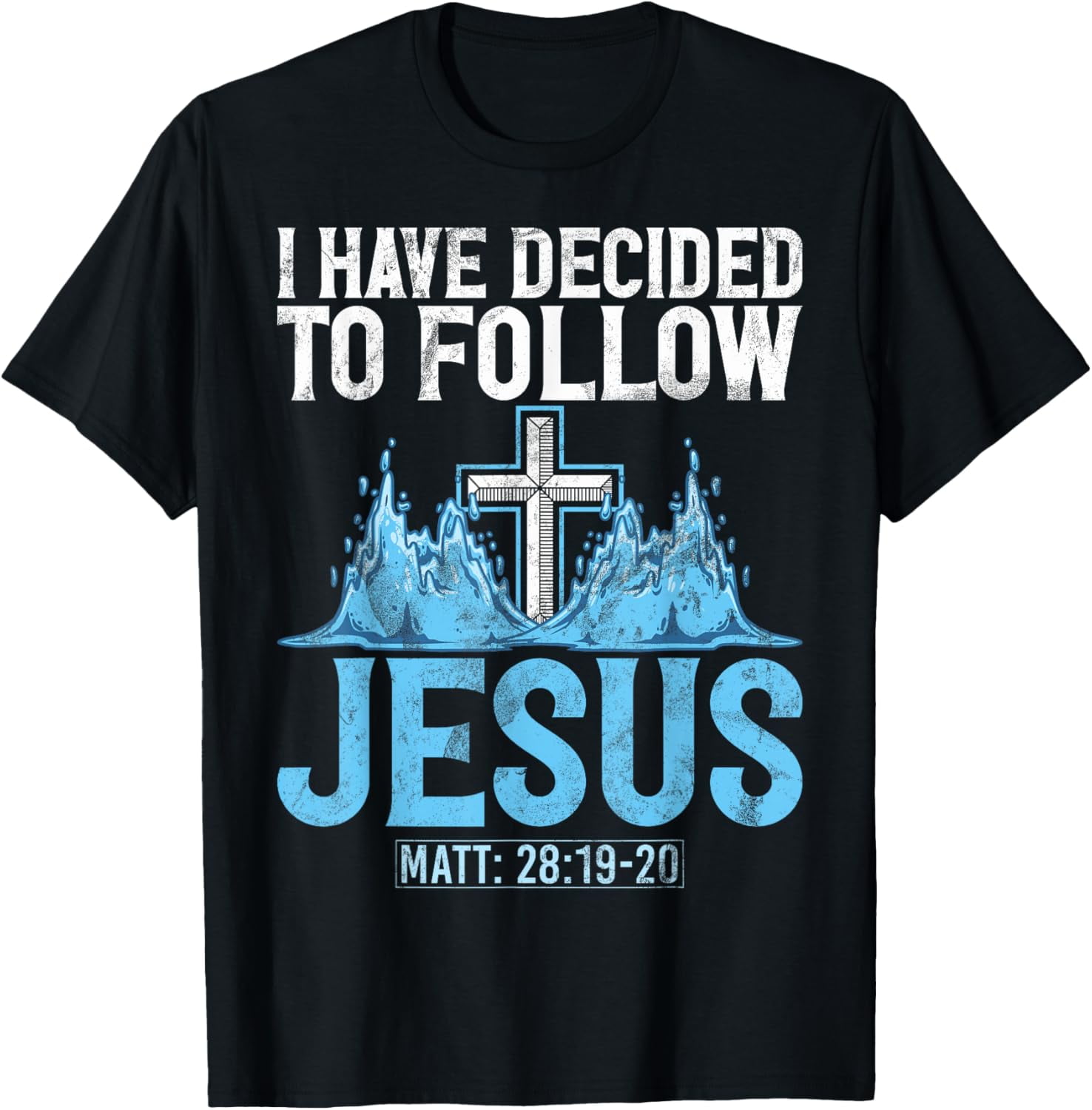I Have Decided To Follow Jesus Baptism Baptized Church T-Shirt100 ...