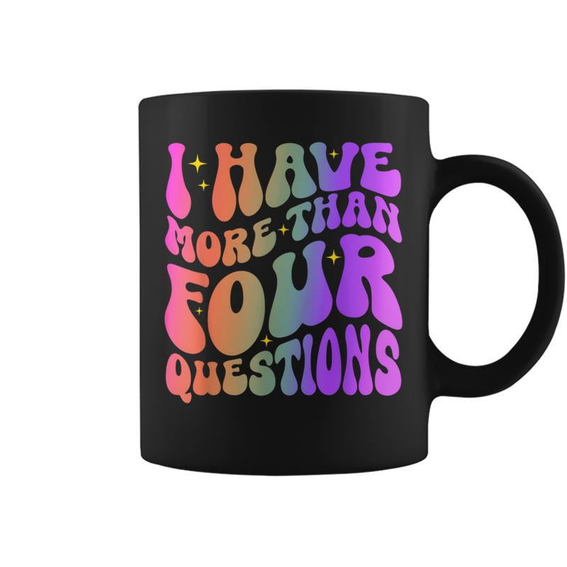I Have More Than Four Questions Passover I Love Matzah Balls Coffee ...
