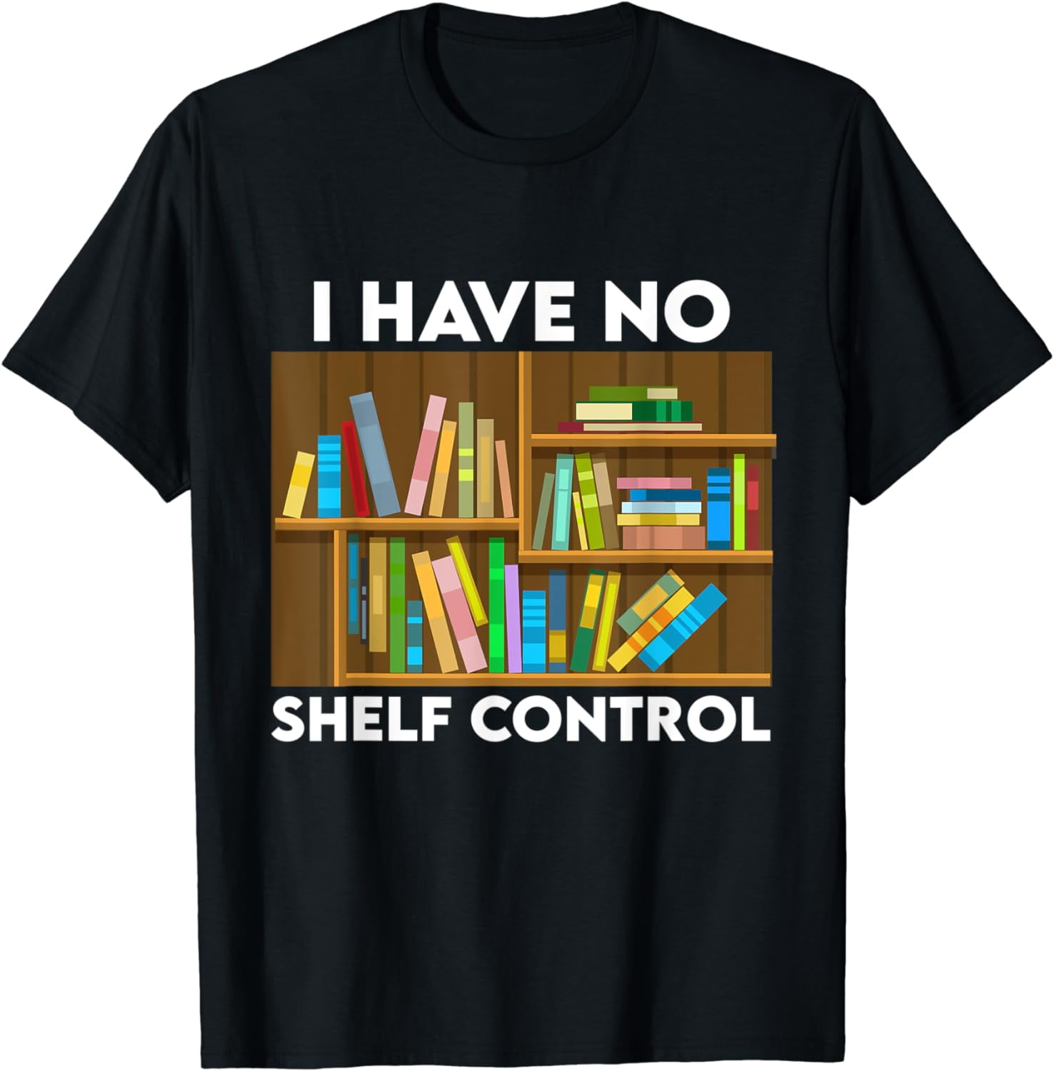 I Have No Shelf Control T-Shirt - Walmart.com