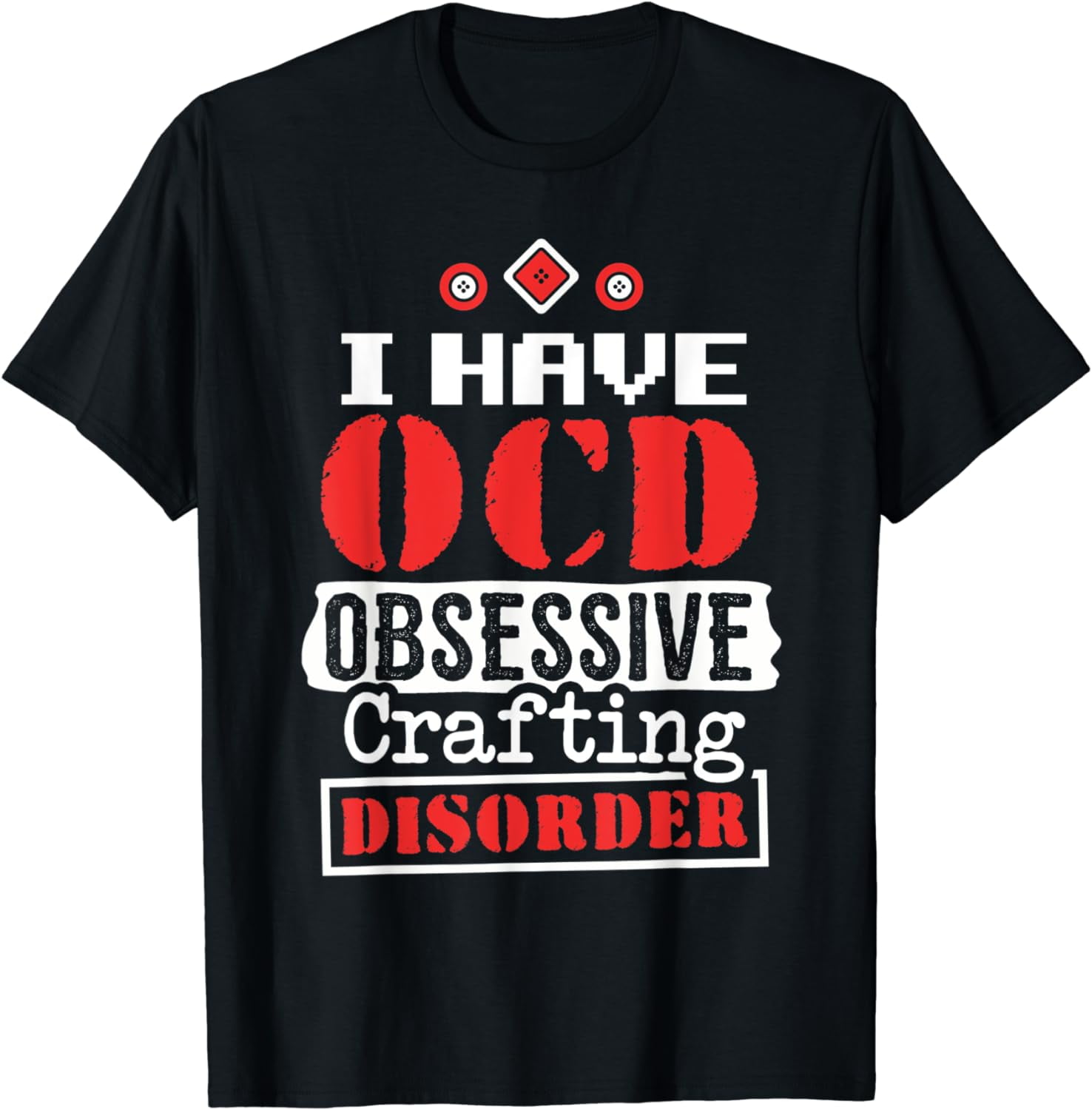 I Have OCD Obsessive Crafting Disorder T-Shirt - Walmart.com