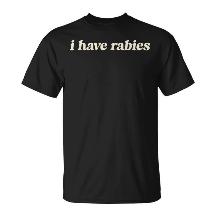 I Have Rabies Unhinged Meme T-Shirt – Funny Viral Internet Meme Graphic ...