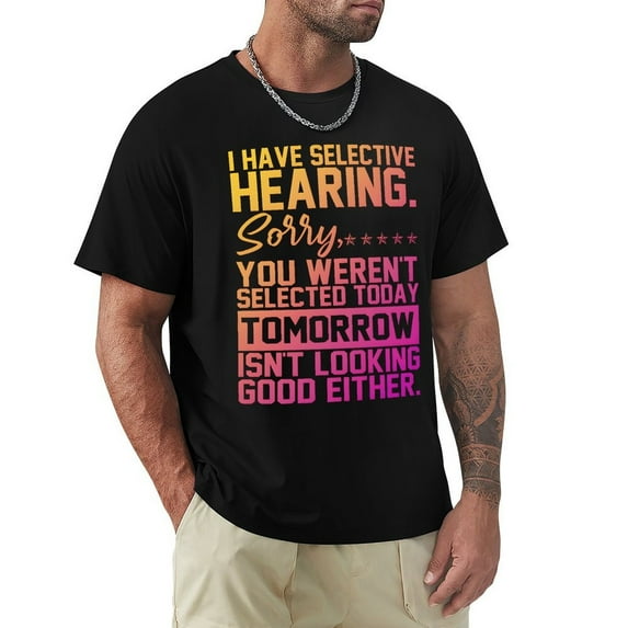 I Have Selective Hearing Men's Cotton HD Print Short Sleeve T-Shirt ...