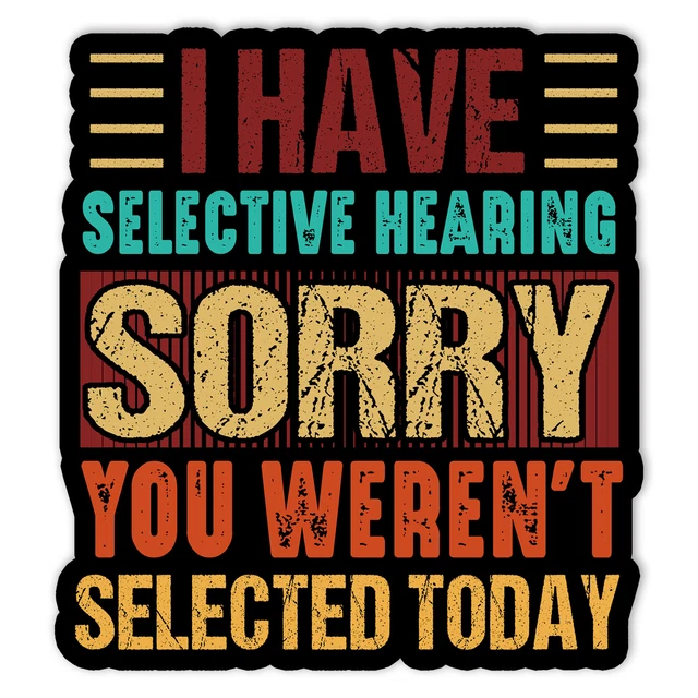I Have Selective Hearing You Werent Selected Today Quotesticker Phone ...