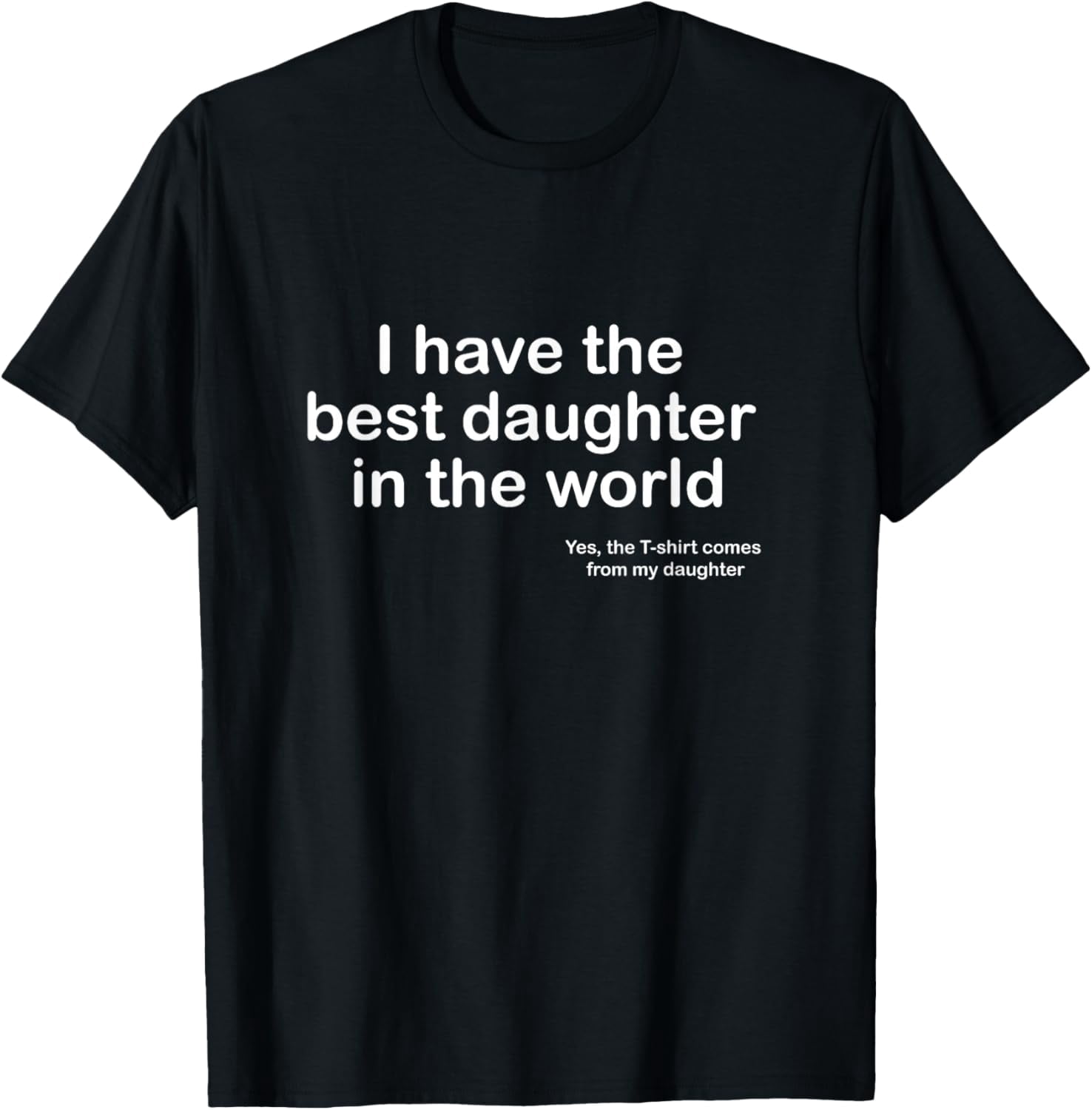 I Have The Best Daughter in The World Dad Mens T-Shirt - Walmart.com