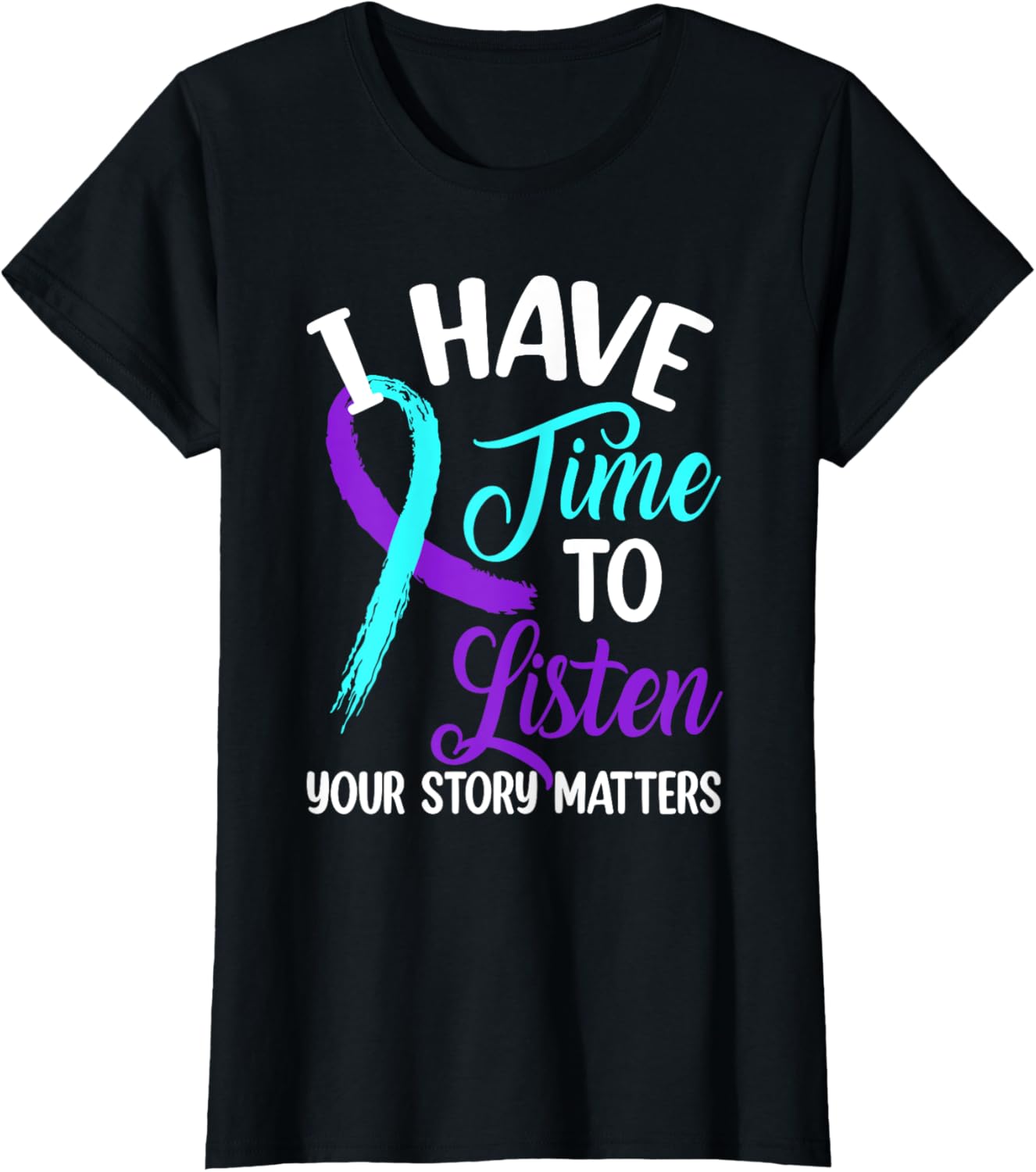 I Have Time To Listen Your Life Matters Suicide Prevention Awareness T ...