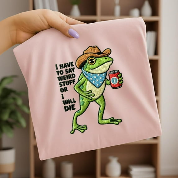 I Have To Say Weird Stuff Or I Will Die Embroidery , Funny Frog Meme ...