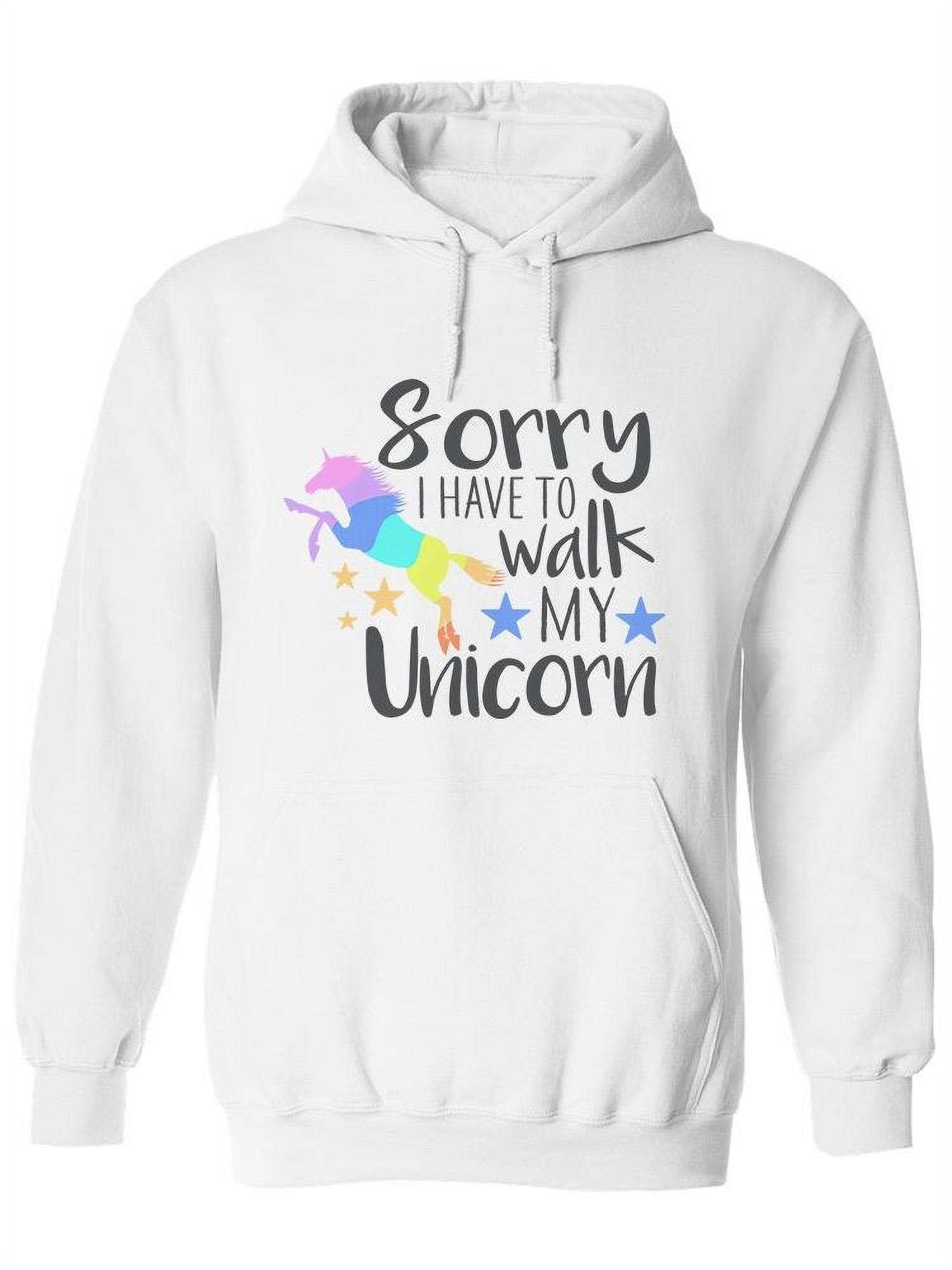 I Have To Walk My Unicorn, Sorry Hoodie Women -Image by Shutterstock ...