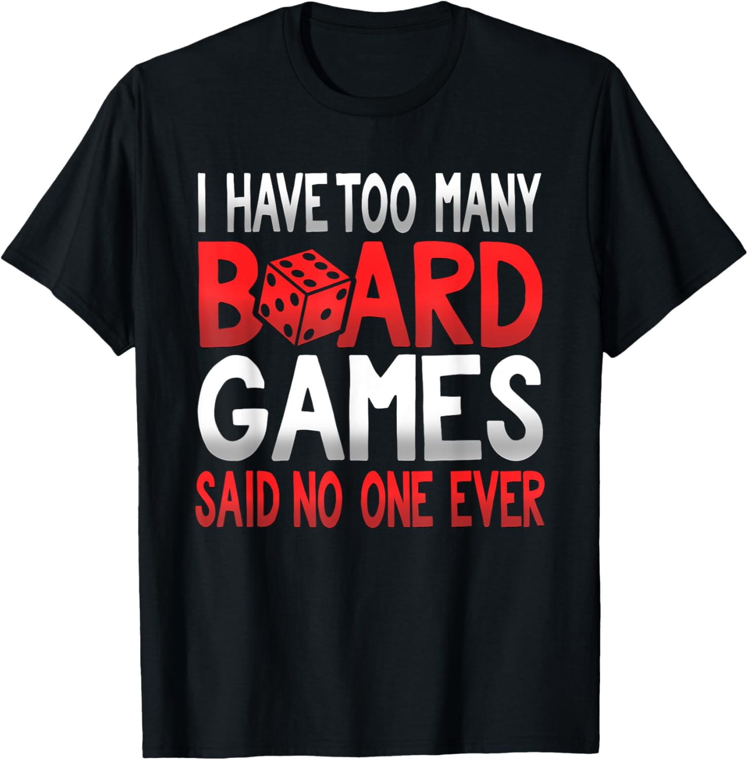 I Have Too Many Board Games Said No One Ever Novelty T-Shirt - Walmart.com