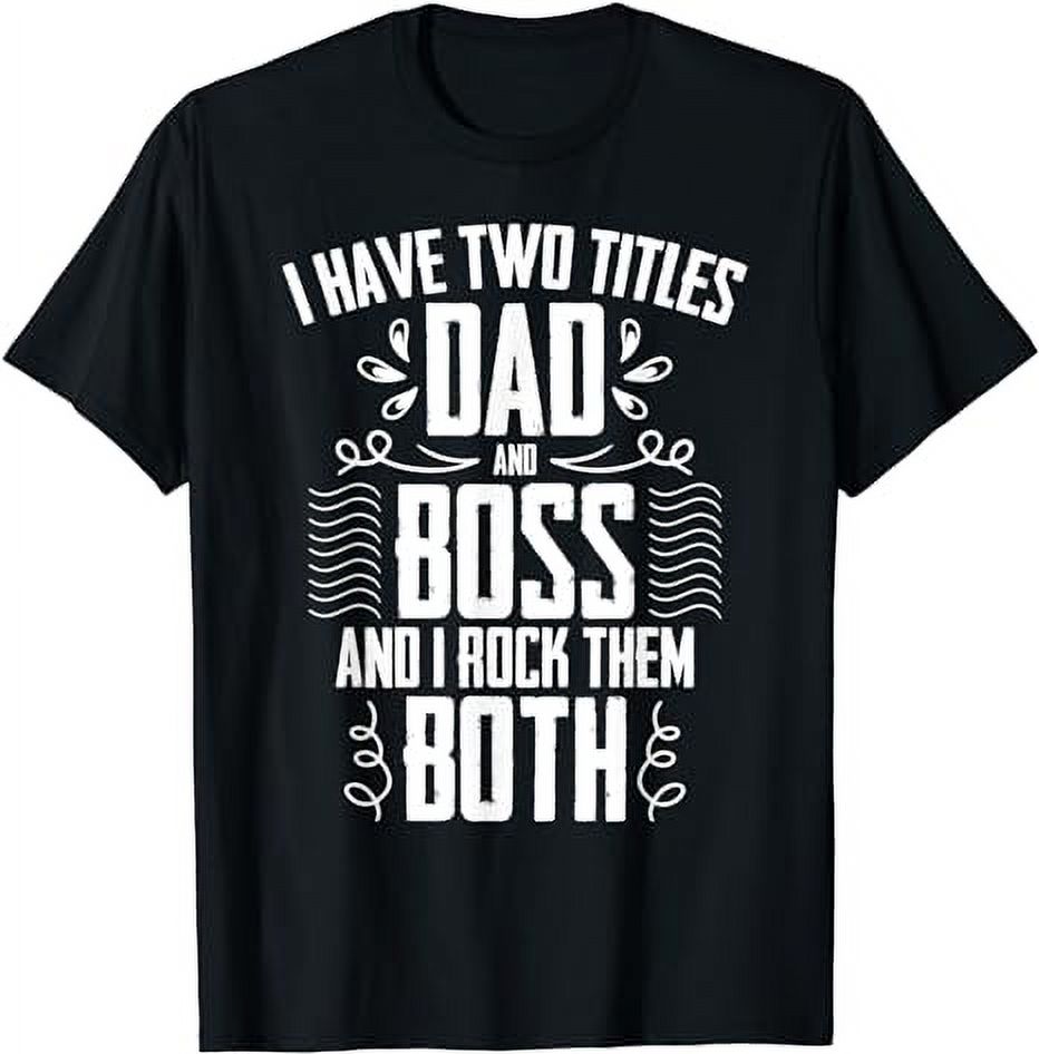 I Have Two Titles Boss Humor For Authoritarian Lover T-Shirt - Walmart.com