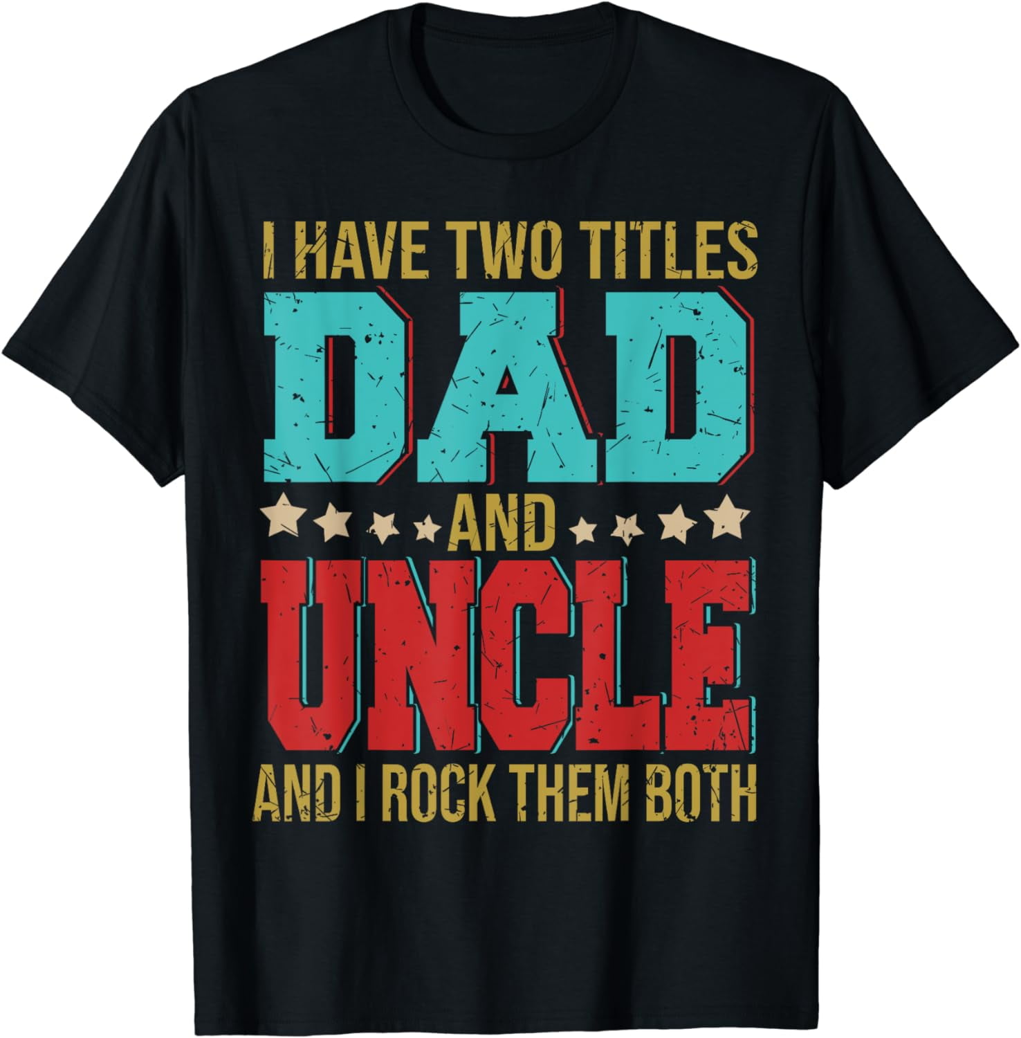 I Have Two Titles Dad And Uncle Happy Father's Day Family T-Shirt ...