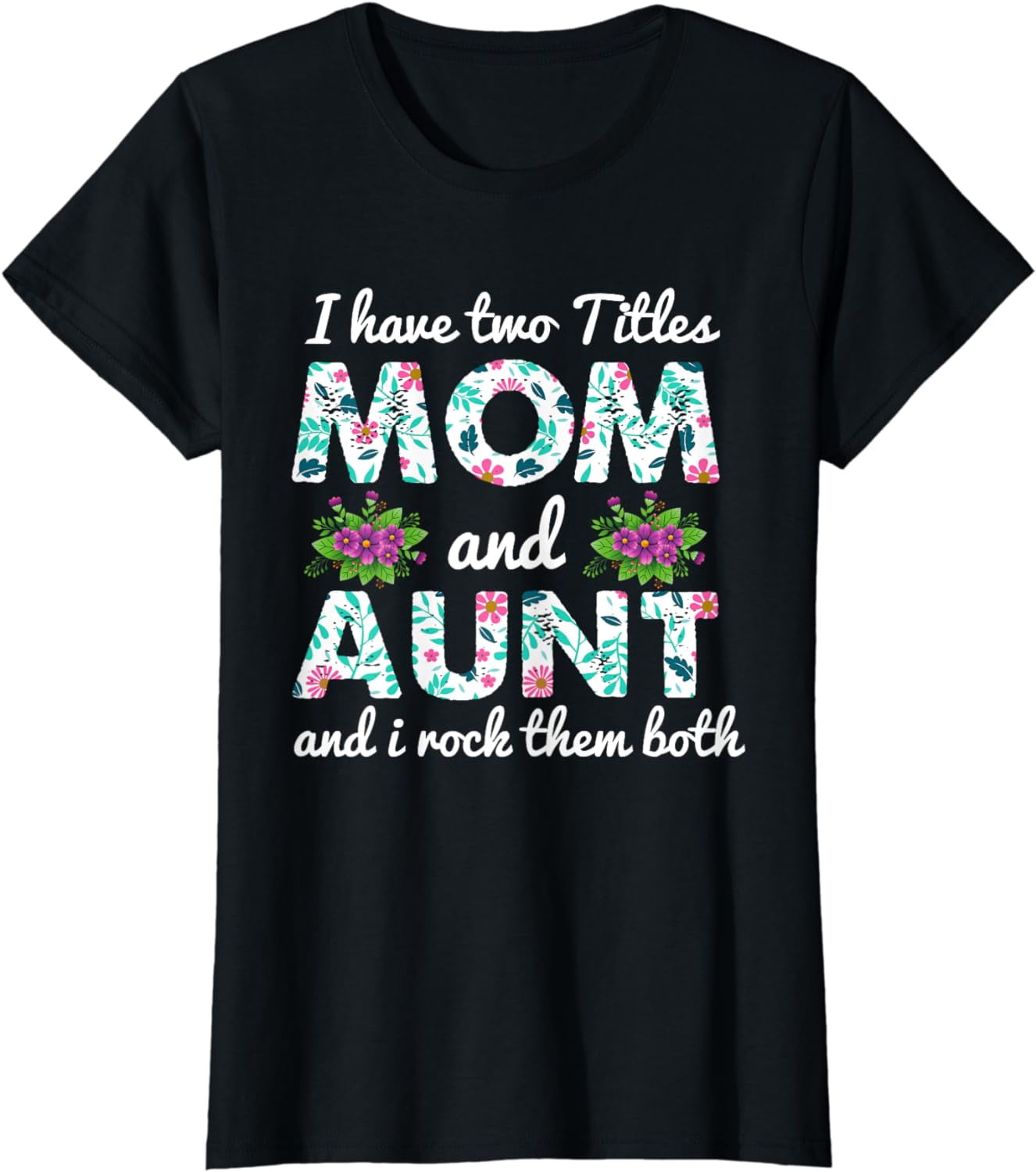 I Have Two Titles Mom And Aunt Mothers Day Auntie Mama Momma T-Shirt ...
