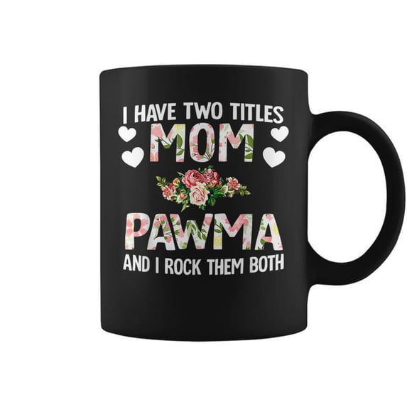 I Have Two Titles Mom And Pawma Mothers Day V2 Coffee Mugs - Walmart.com