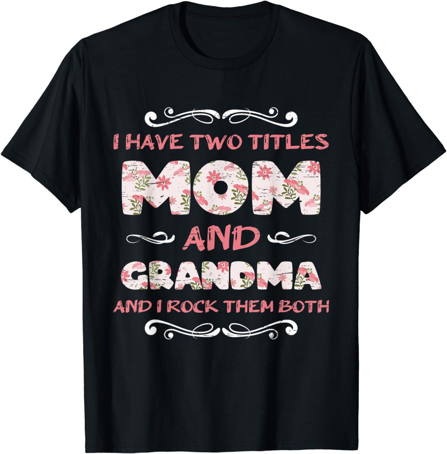 I Have Two Titles Mom Grandma And I Rock Them Both Granny T-Shirt - Walmart.com
