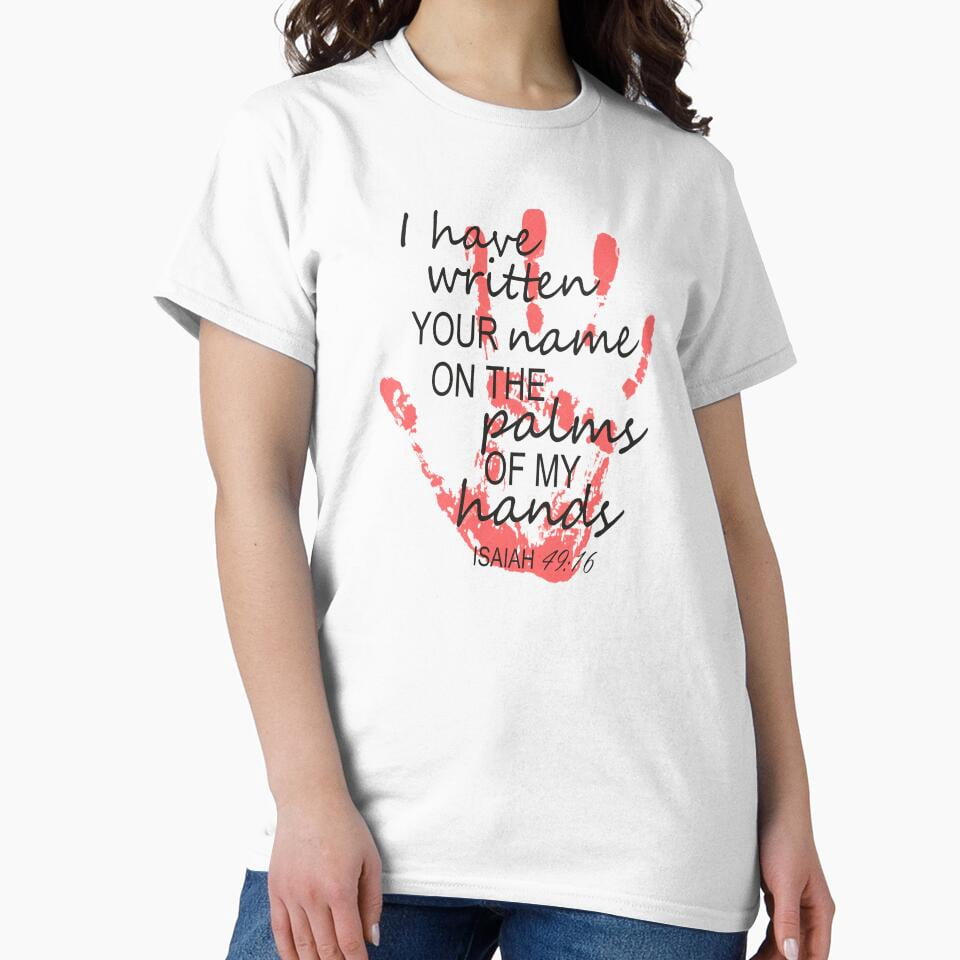 I Have Written Your Name On The Palms Of My Hands Isaiah Shirt, Casual ...