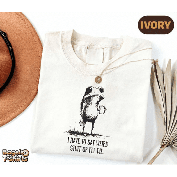 I Have to Say Weird Stuff or I’ll Die Shirt, Funny Quote Tee, Silly ...