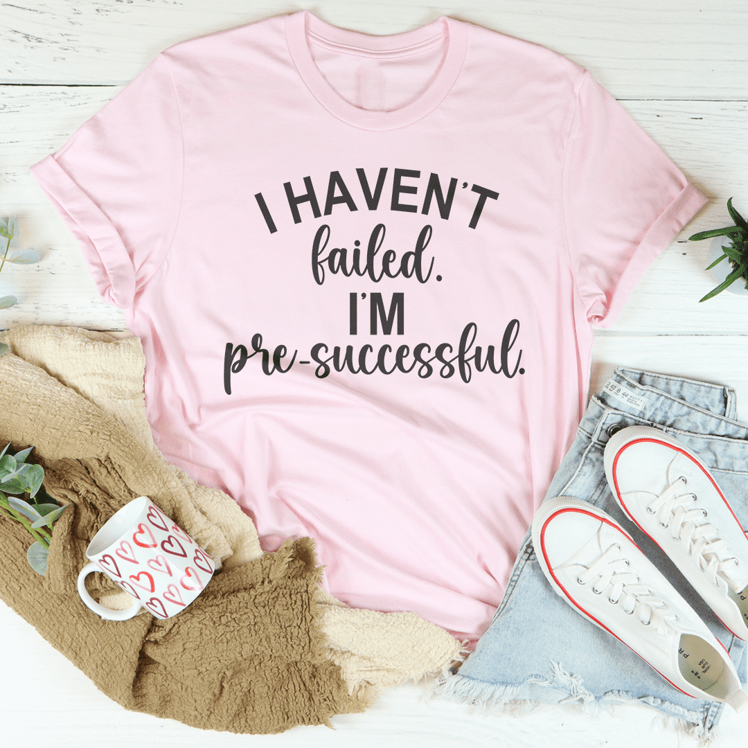 I Havent Failed Im Pre Successful Tee Athletic Heather S Peachy Sunday ...