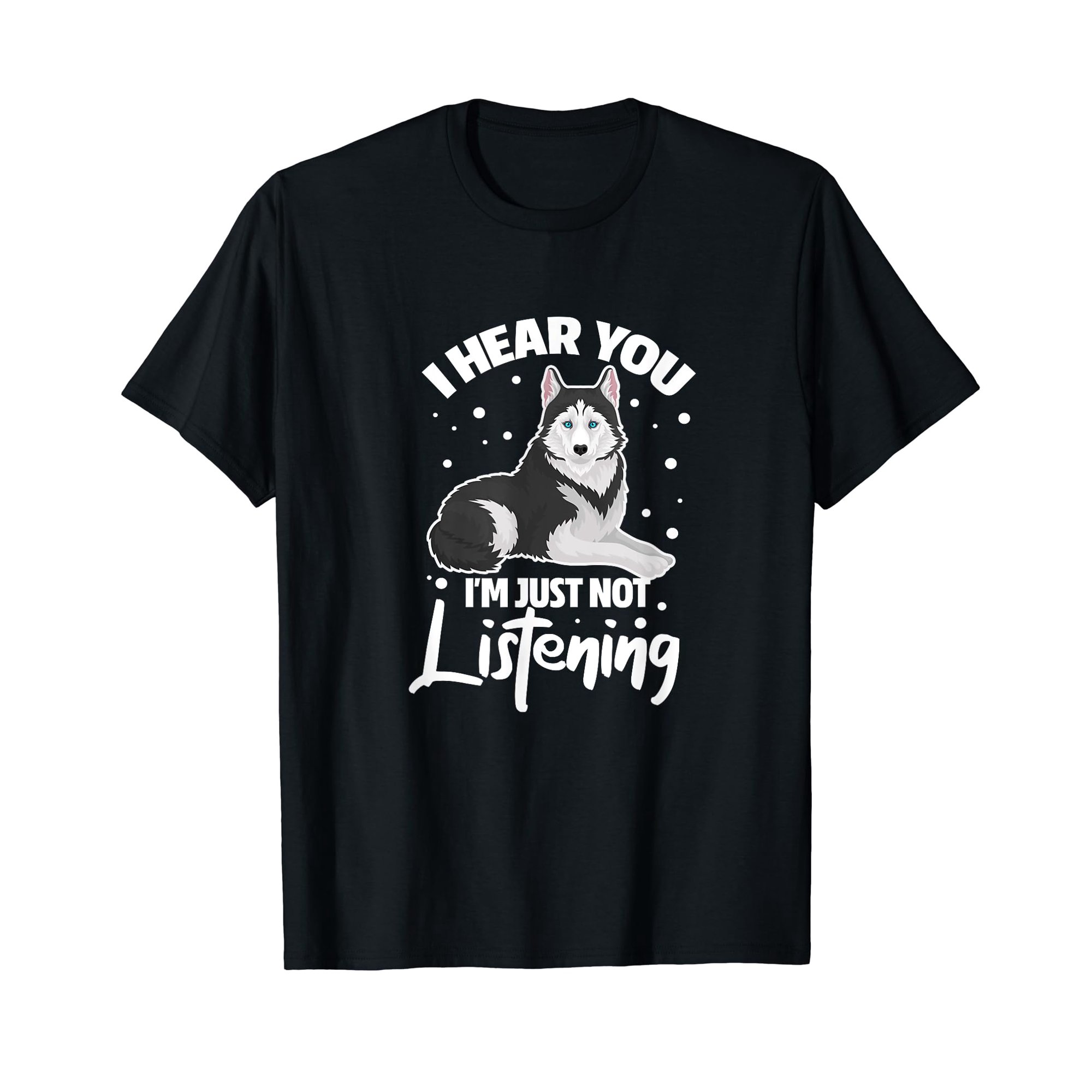 I Hear You I'm Just Not Listening Funny Siberian Husky Lover T-Shirt ...