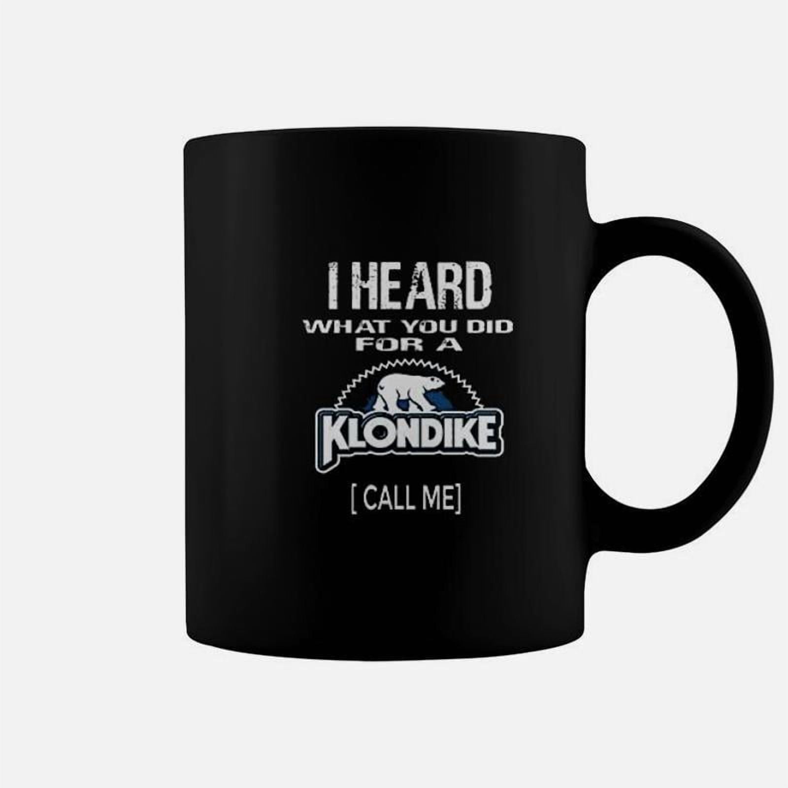 I Heard What You Did For A Klondike Call Me Coffee Mug - Walmart.com