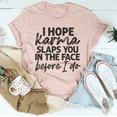 I Hope Karma Slaps You In The Face Before I Do Tee Peachy Sunday T ...