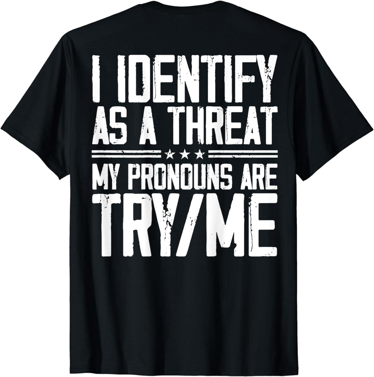 I Identify As A Threat My Pronouns Are Try Me (on back) T-Shirt ...