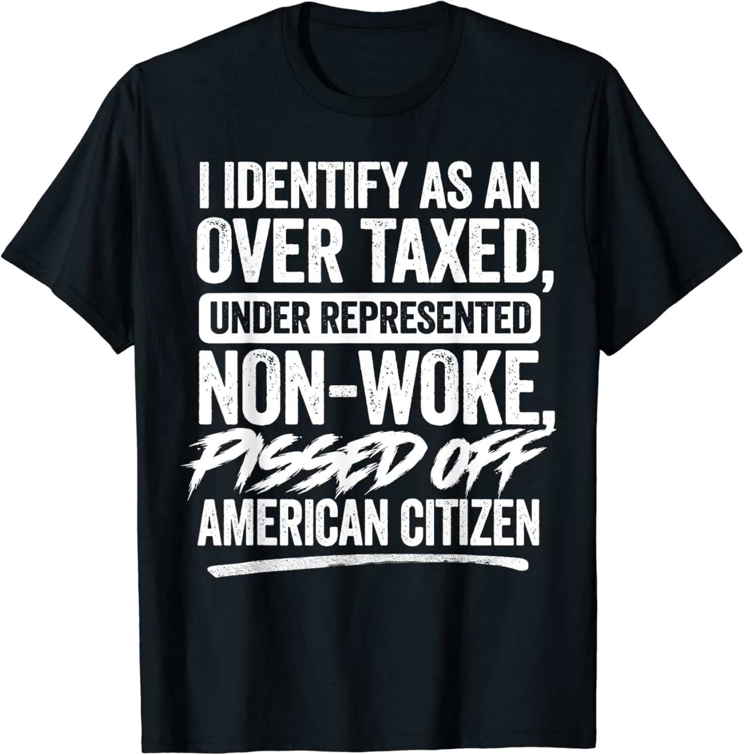 I Identify As An Over Taxed Under Represented Non-Woke T-Shirt ...
