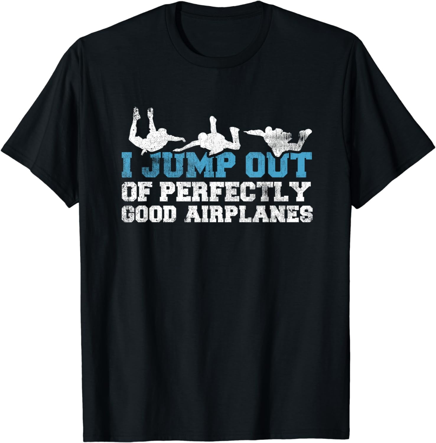 I Jump Out Of Perfectly Good Airplanes Funny Skydiving Shirt - Walmart.com