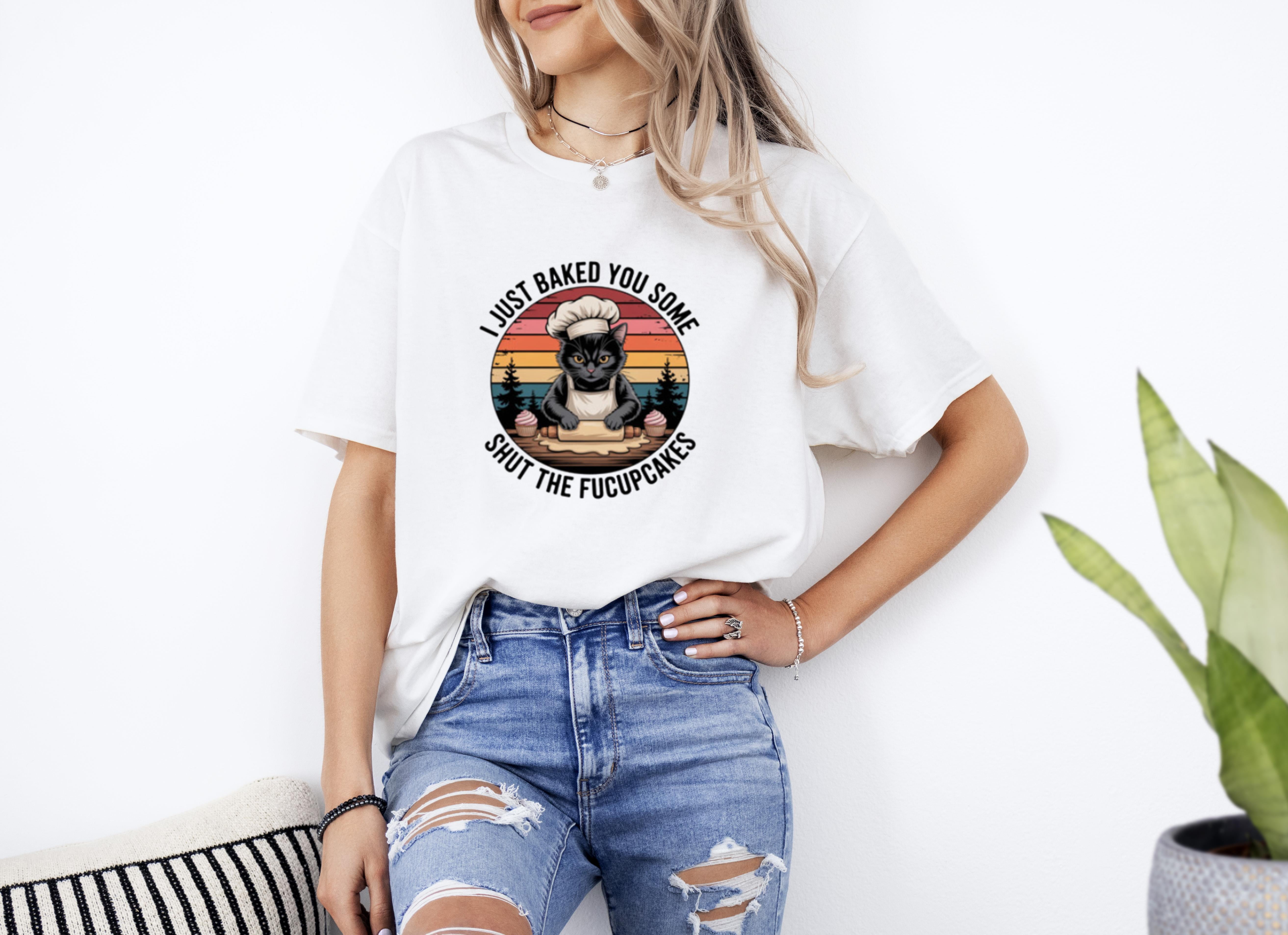 I Just Baked You Some Shut The Fucupcakes Funny Cat Unisex T-Shirt ...